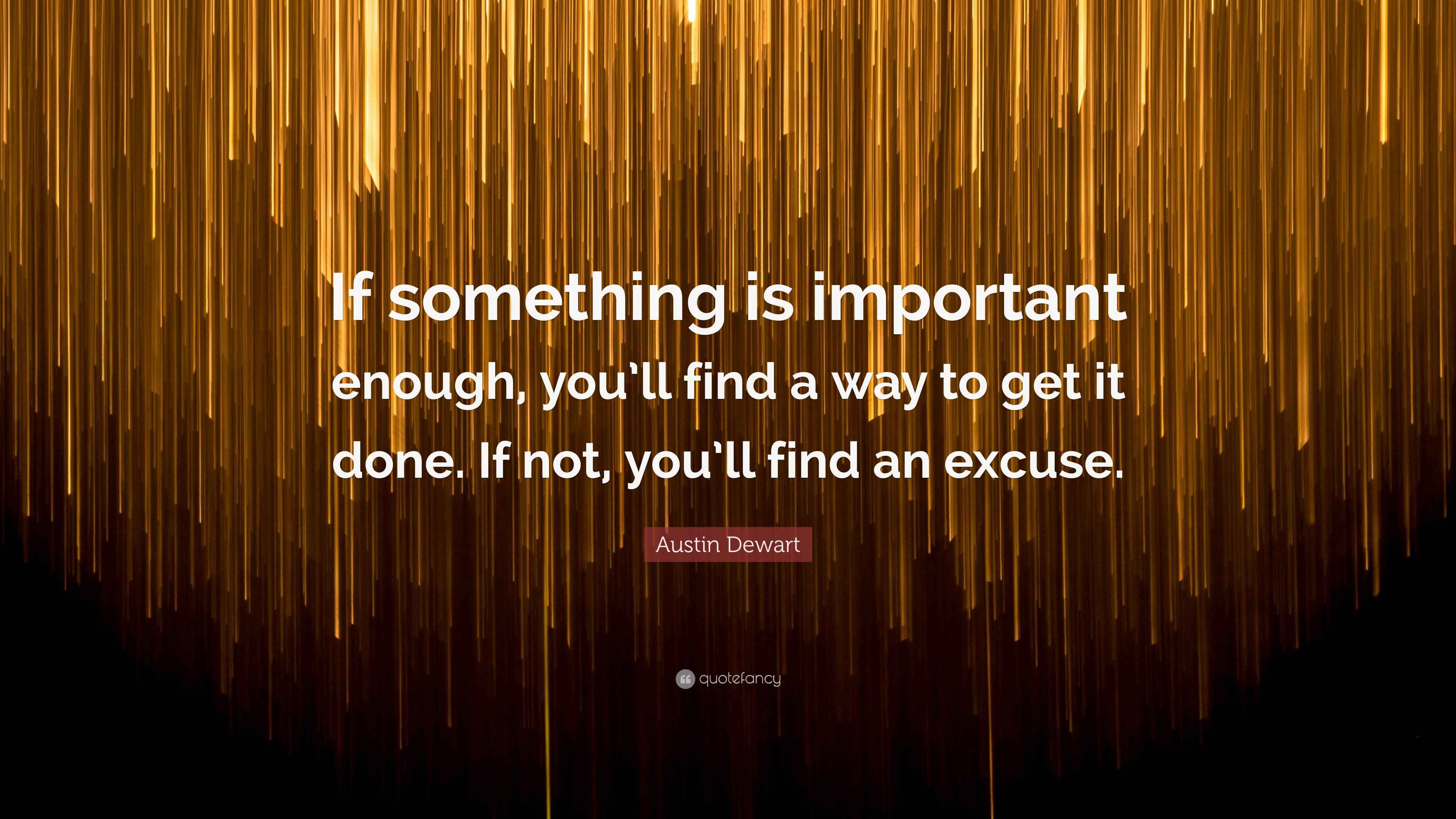 Austin Dewart Quote: “If something is important enough, you’ll find a ...
