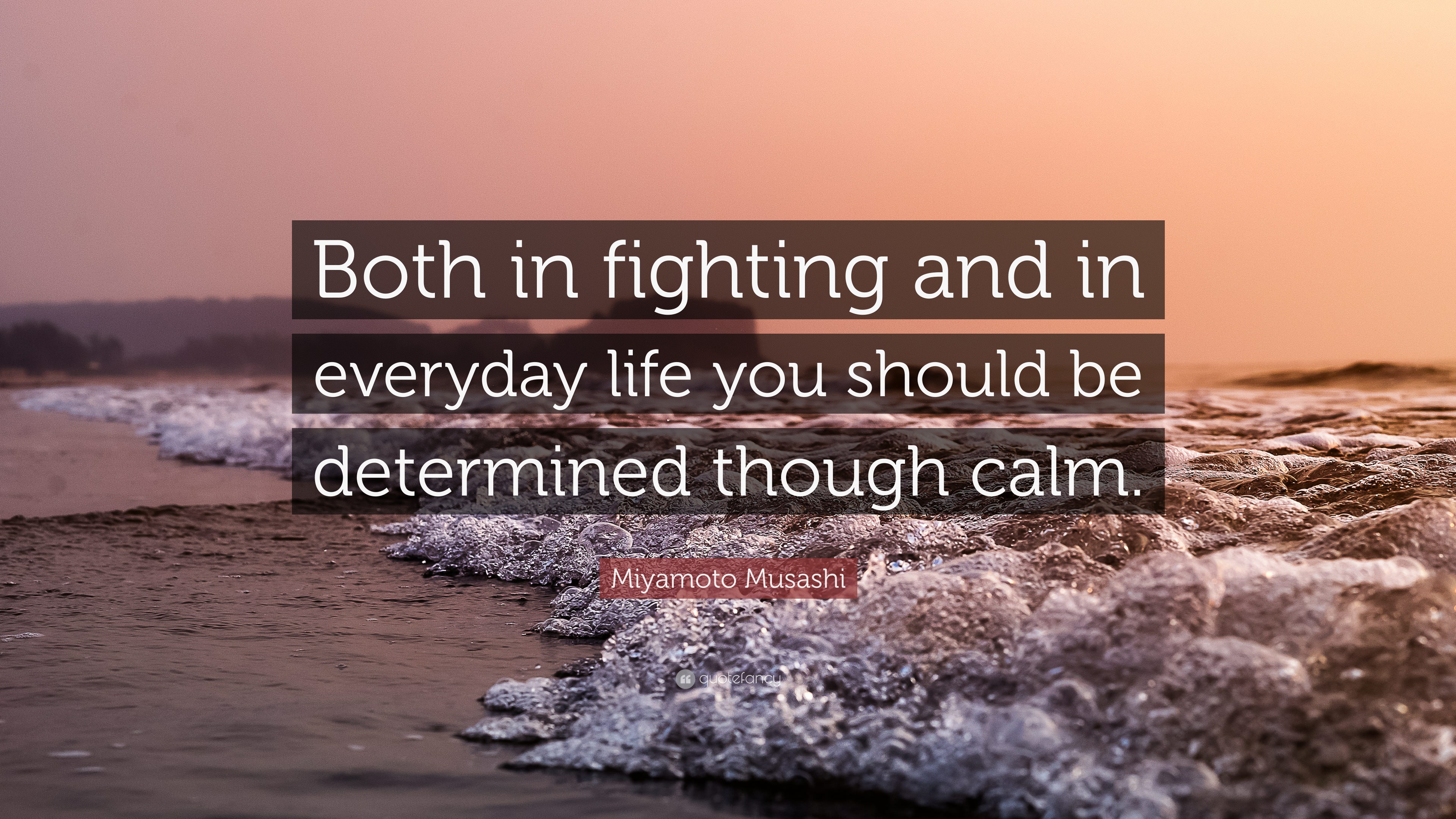 Miyamoto Musashi Quote: “Both in fighting and in everyday life you ...