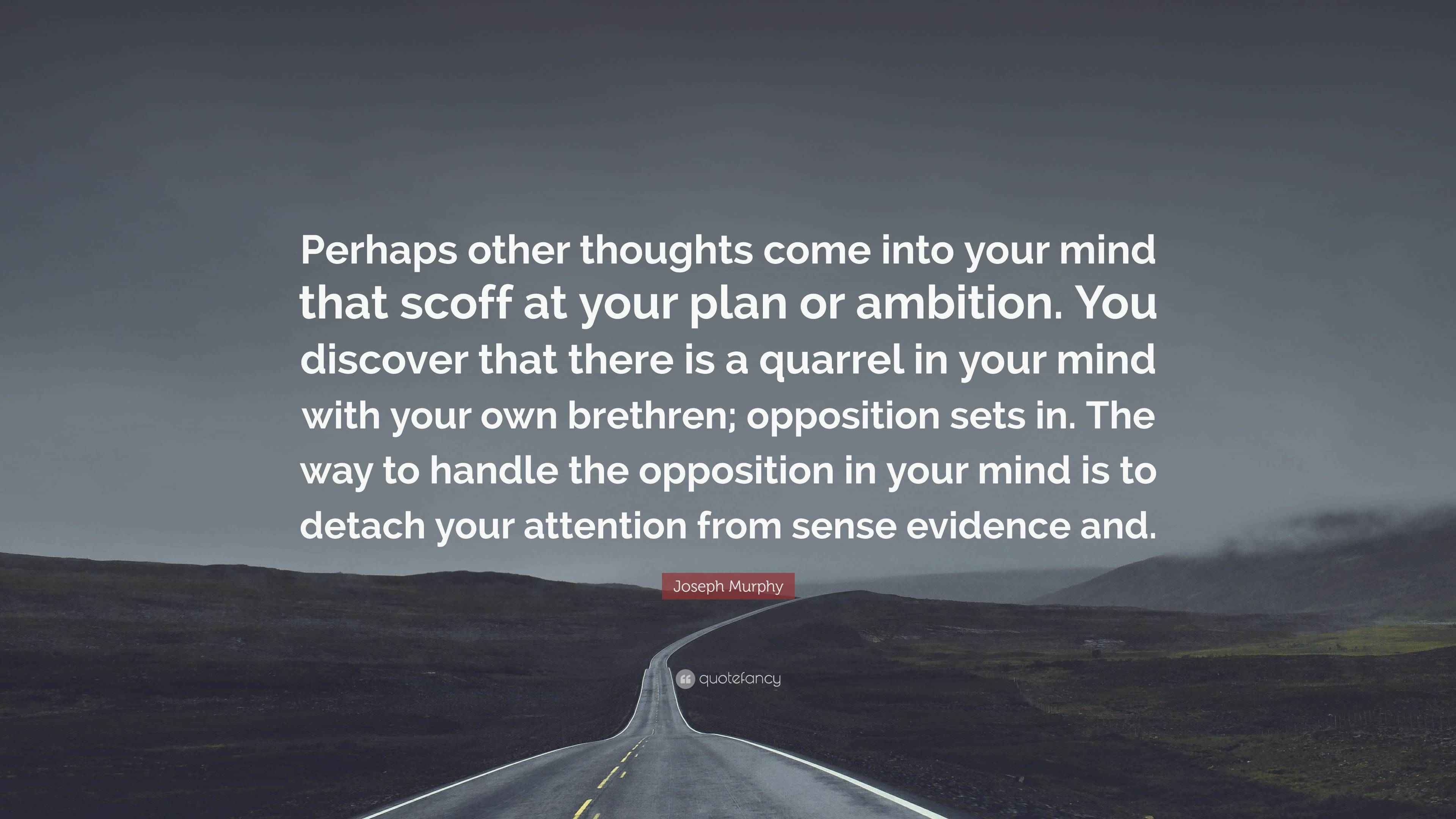 Joseph Murphy Quote: “Perhaps other thoughts come into your mind that ...