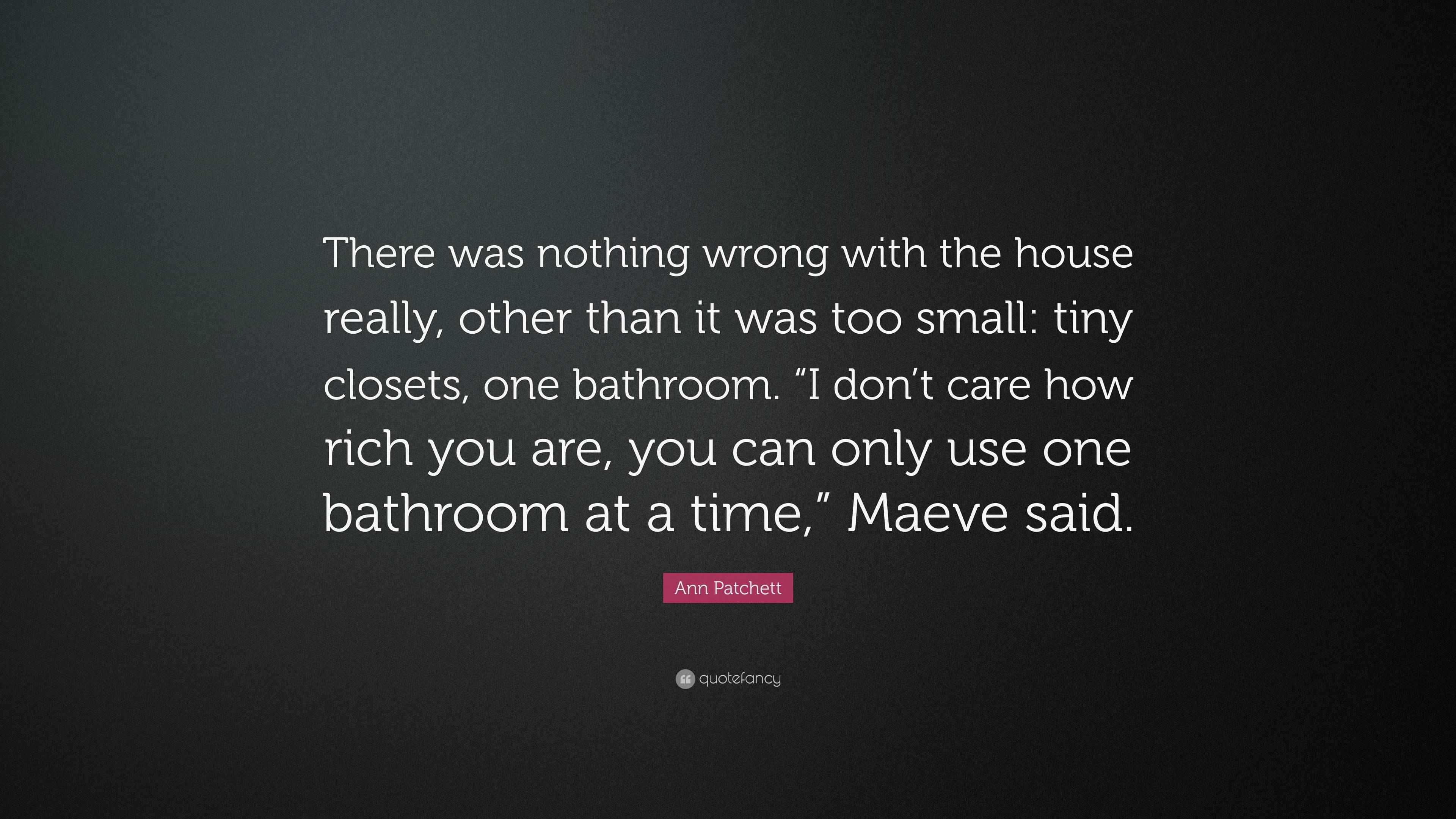 Ann Patchett Quote: “There was nothing wrong with the house really ...