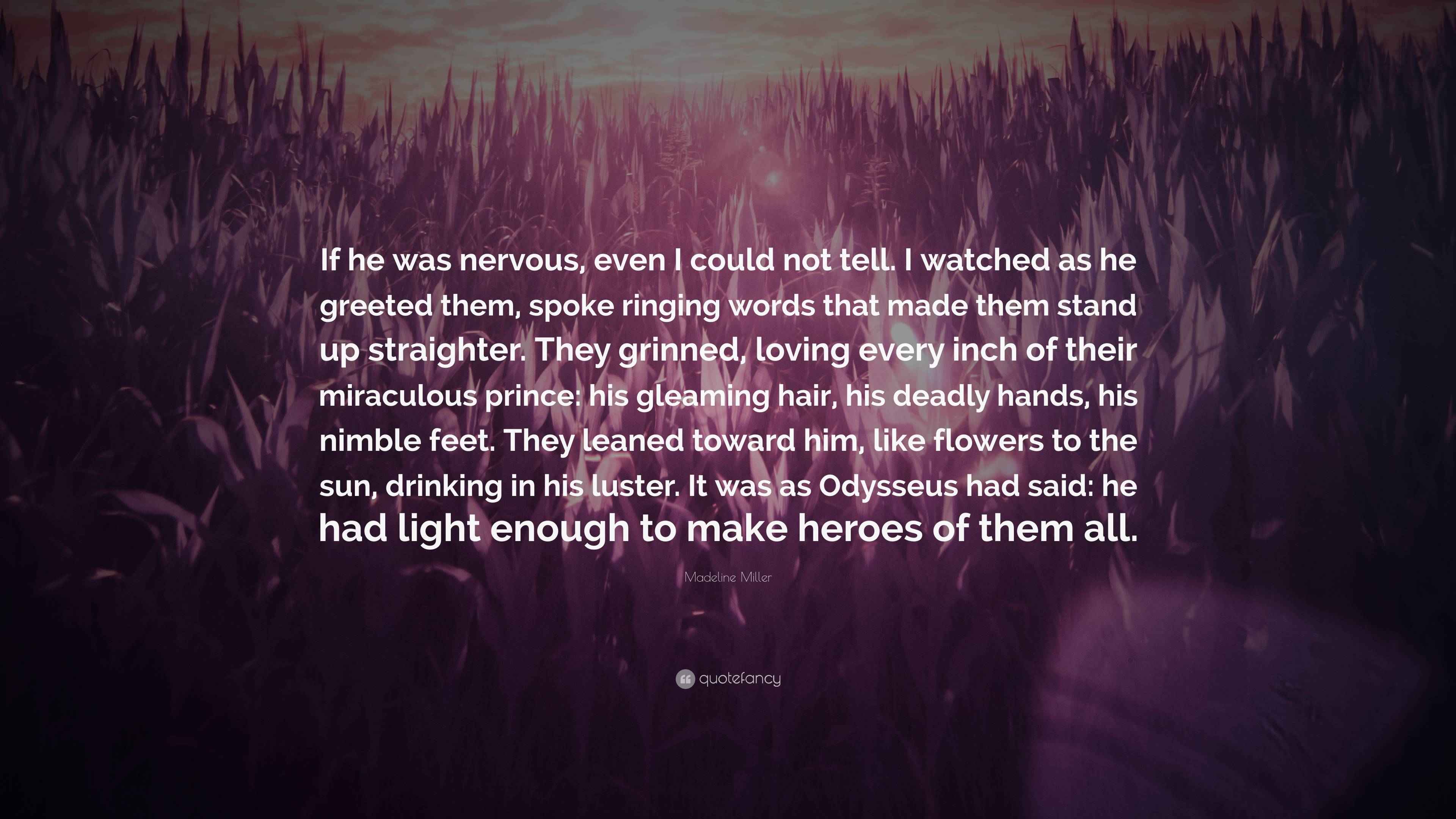 Madeline Miller Quote: “If he was nervous, even I could not tell. I ...