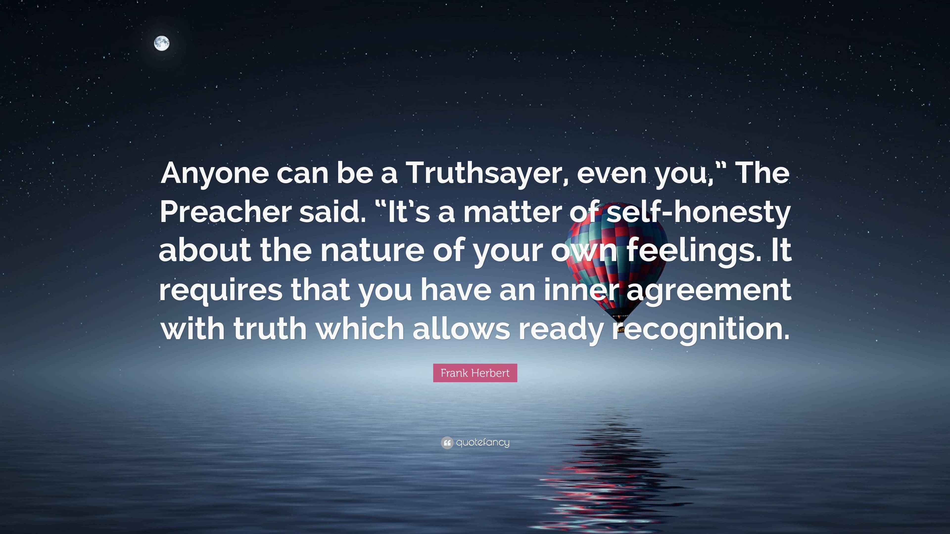 Frank Herbert Quote: “Anyone can be a Truthsayer, even you,” The ...