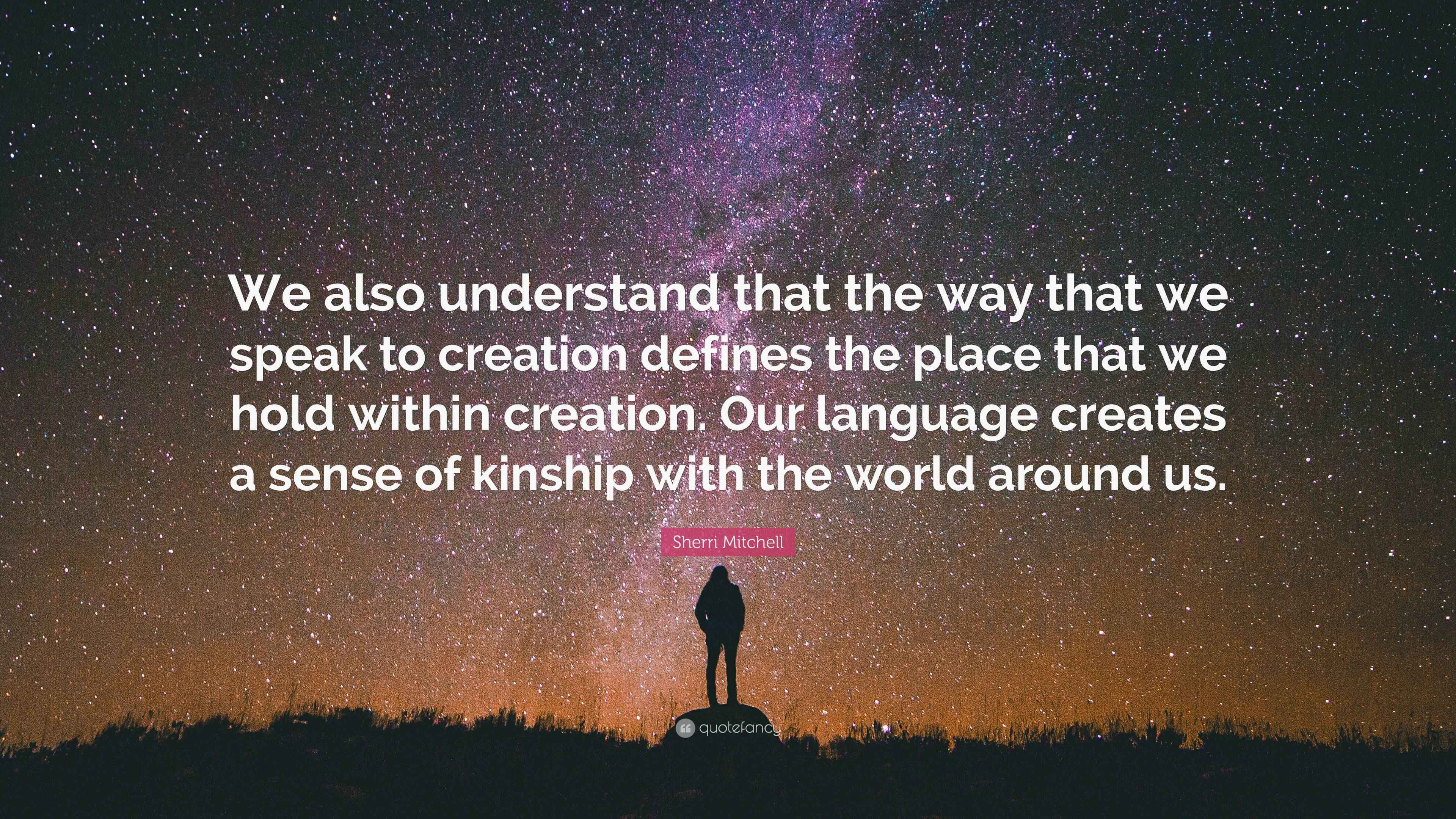 Sherri Mitchell Quote: “We also understand that the way that we speak ...