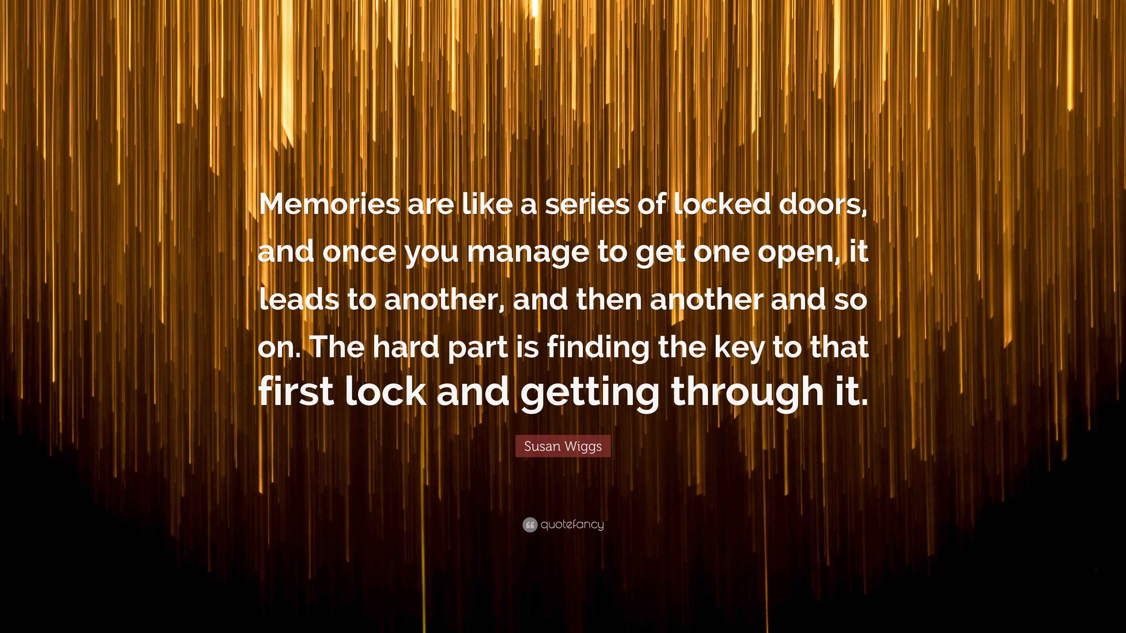 Susan Wiggs Quote: “Memories are like a series of locked doors, and ...