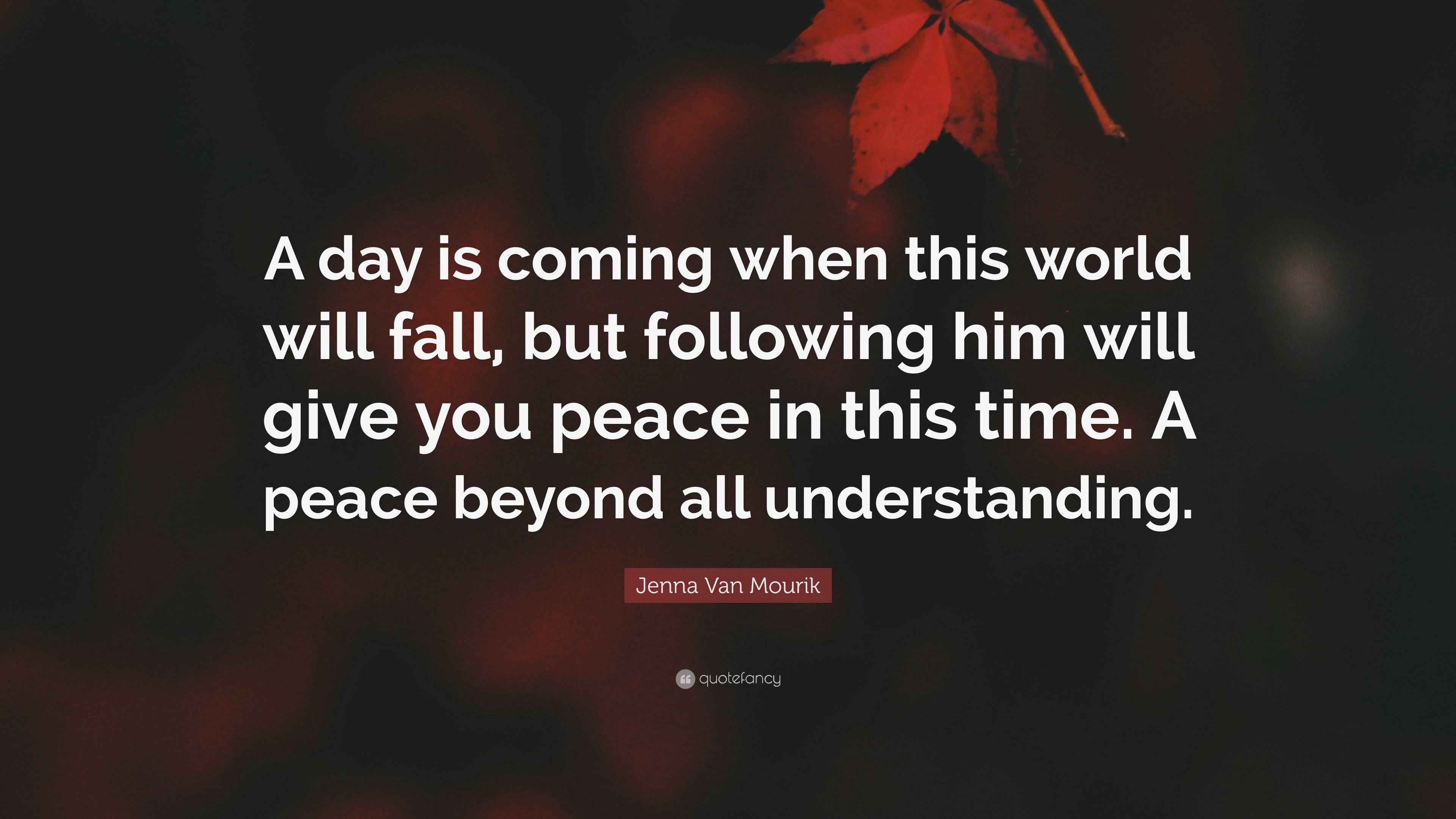 Jenna Van Mourik Quote: “A day is coming when this world will fall, but ...
