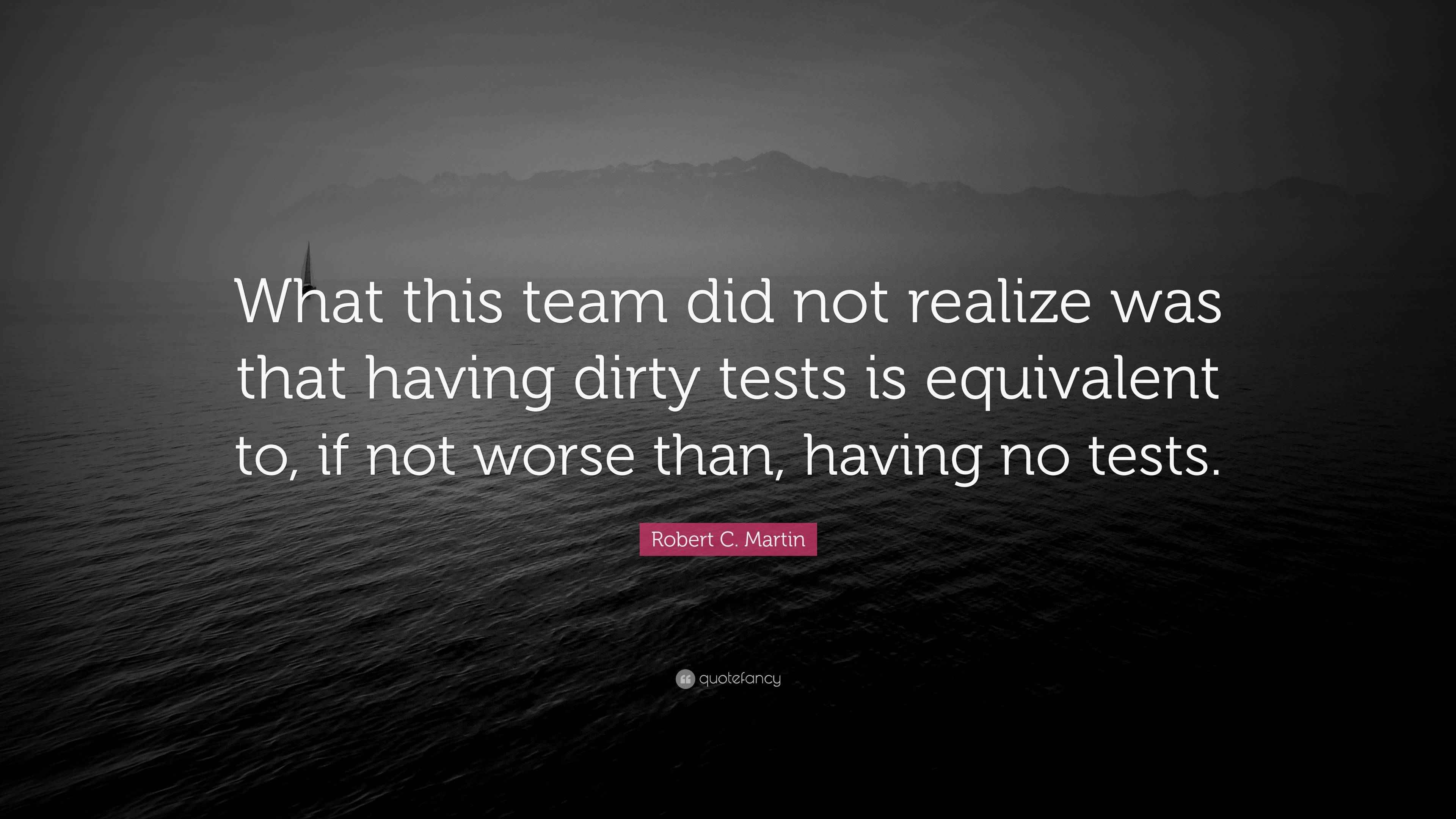 Robert C. Martin Quote: “What this team did not realize was that having ...