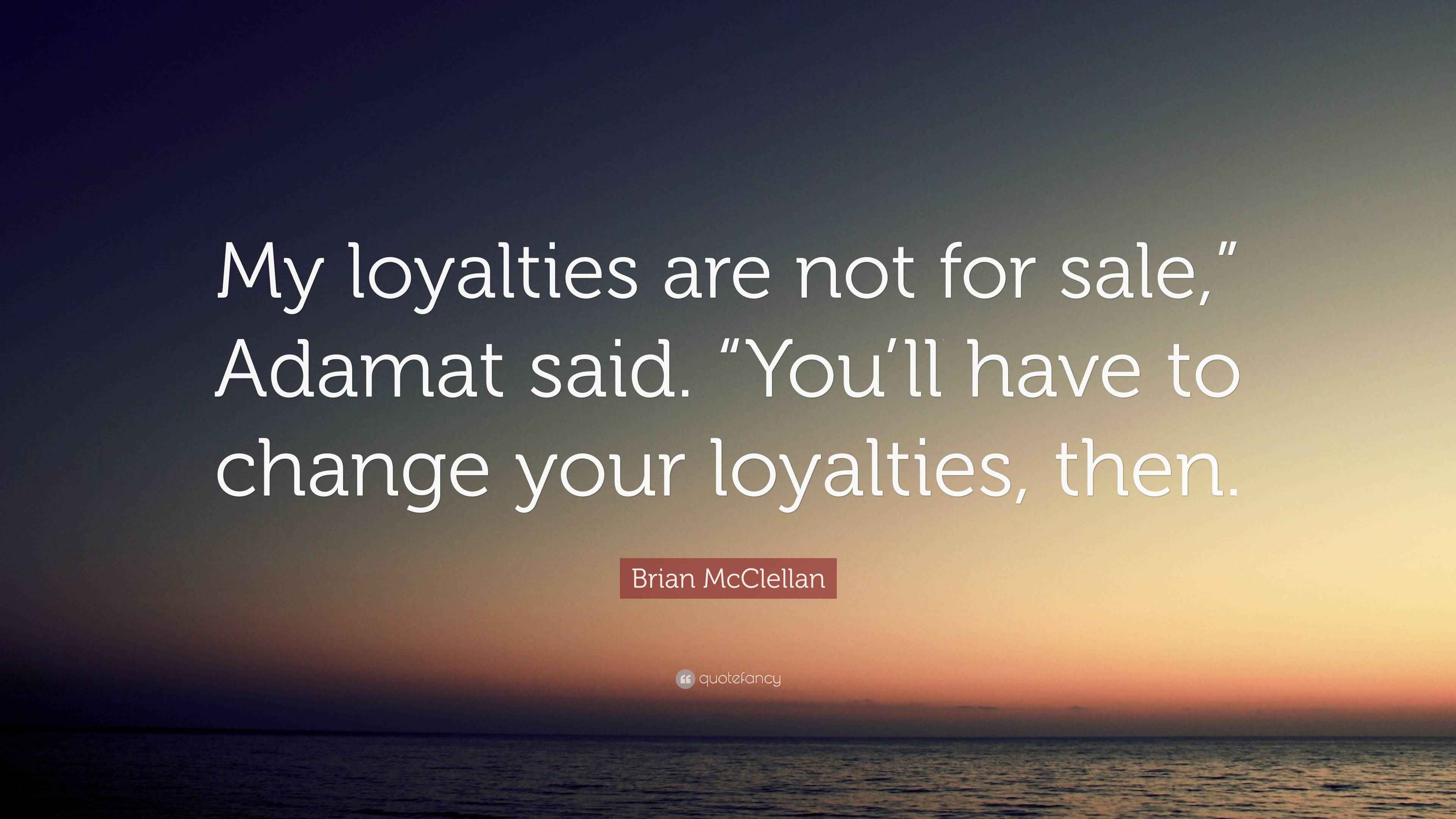 Brian McClellan Quote: “My loyalties are not for sale,” Adamat said ...