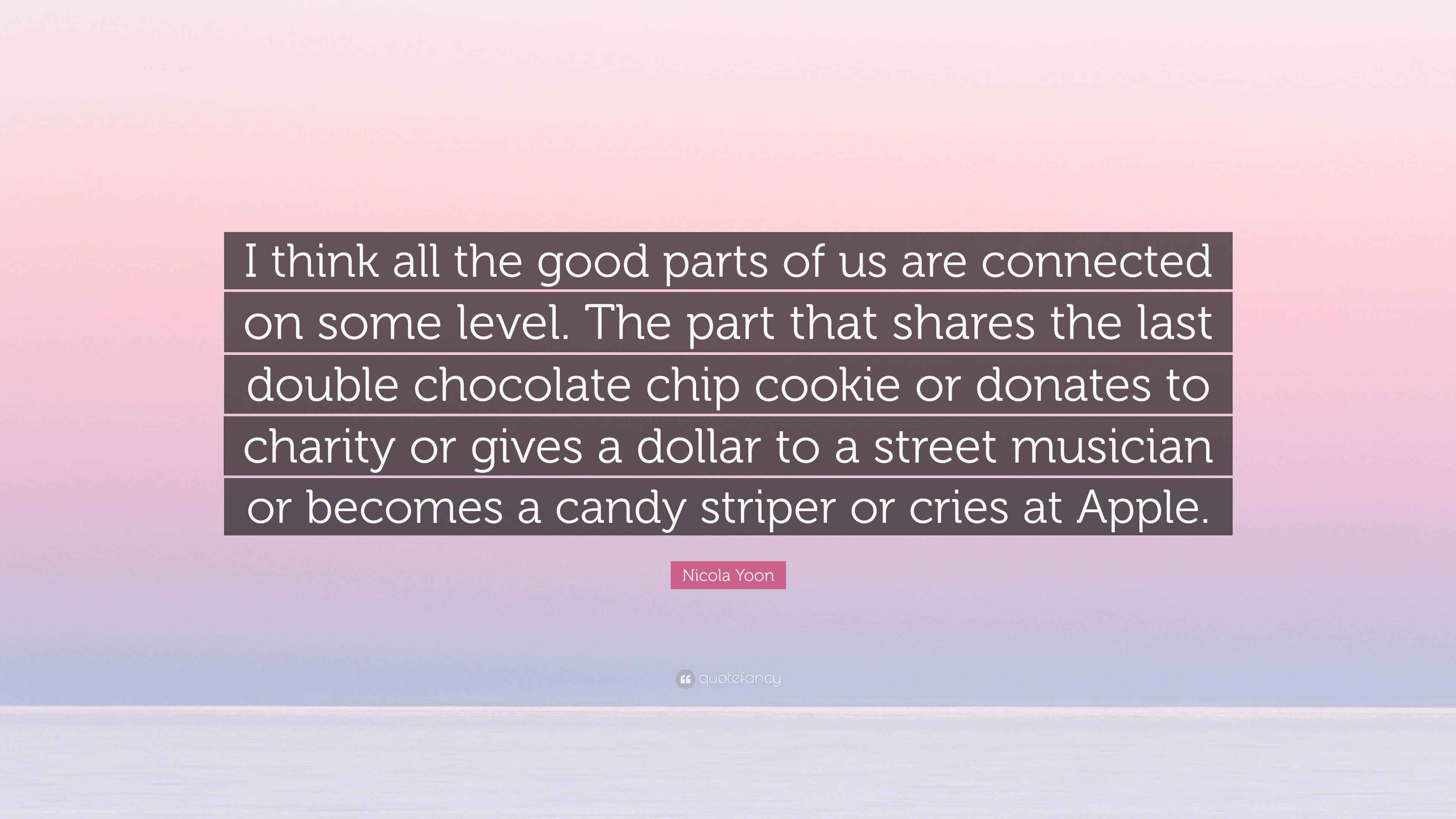 Nicola Yoon Quote: “I think all the good parts of us are connected on ...