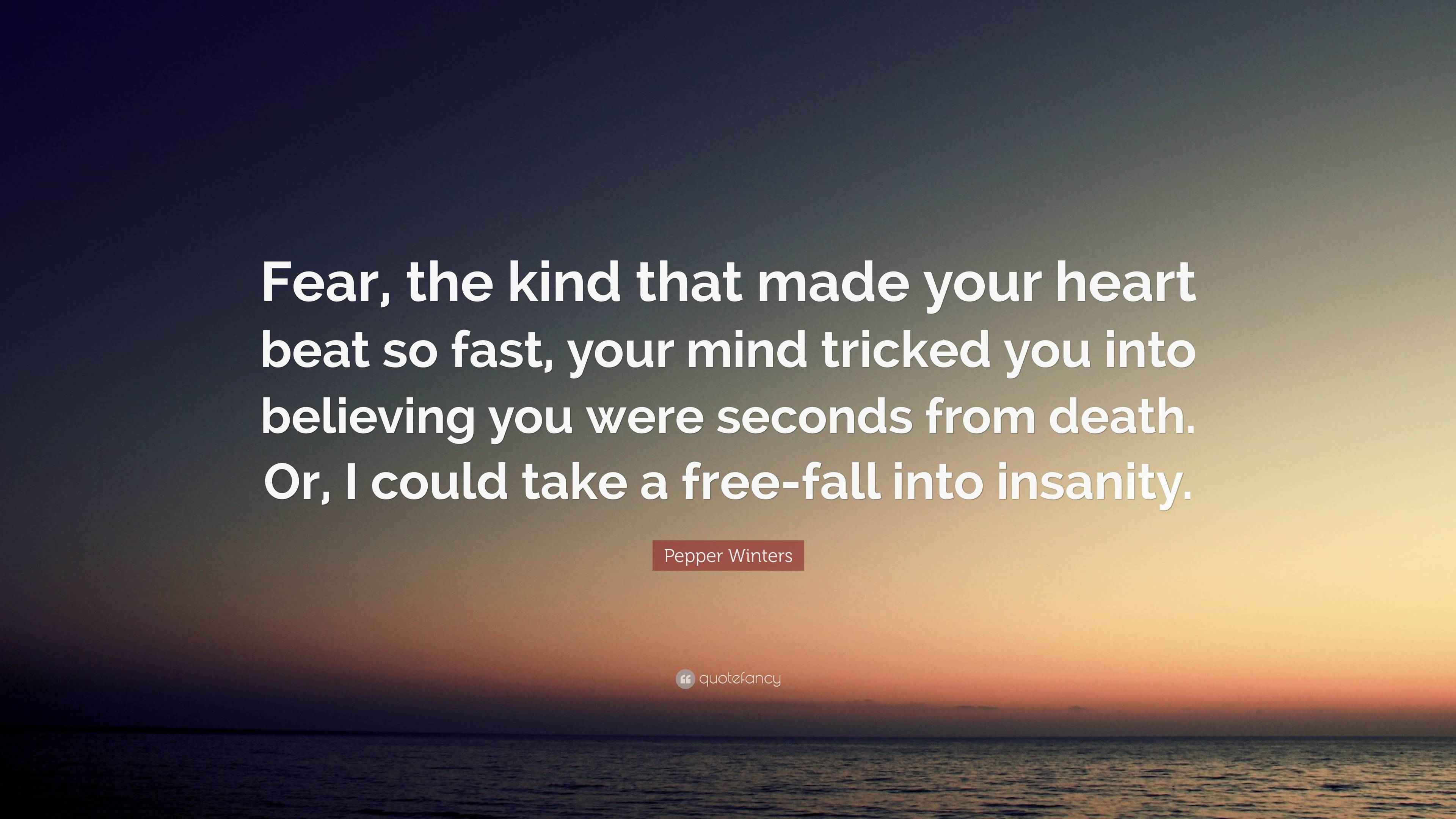 Pepper Winters Quote: “Fear, the kind that made your heart beat so fast ...