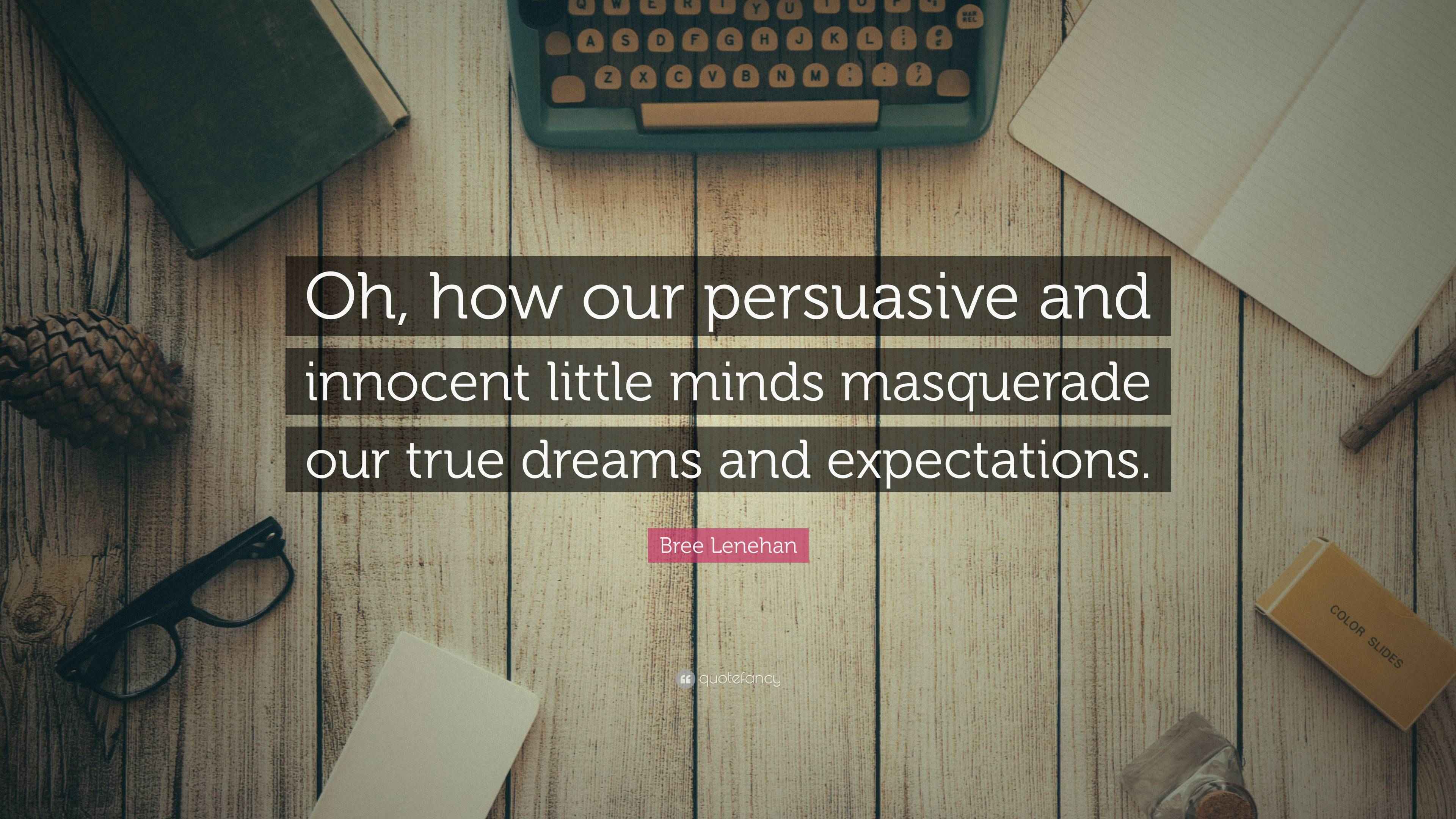 Bree Lenehan Quote: “Oh, how our persuasive and innocent little minds ...