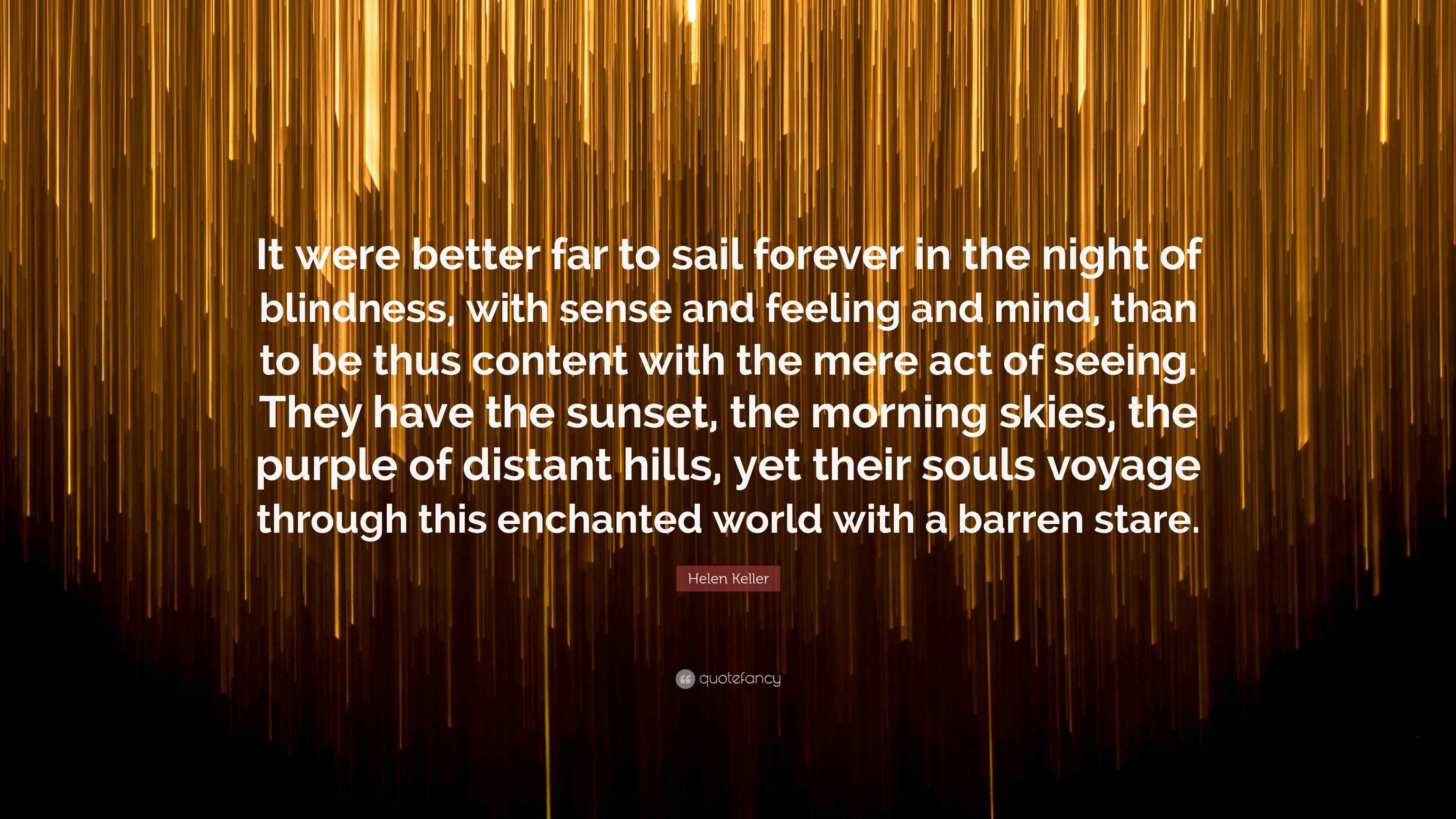 Helen Keller Quote: “It were better far to sail forever in the night of ...