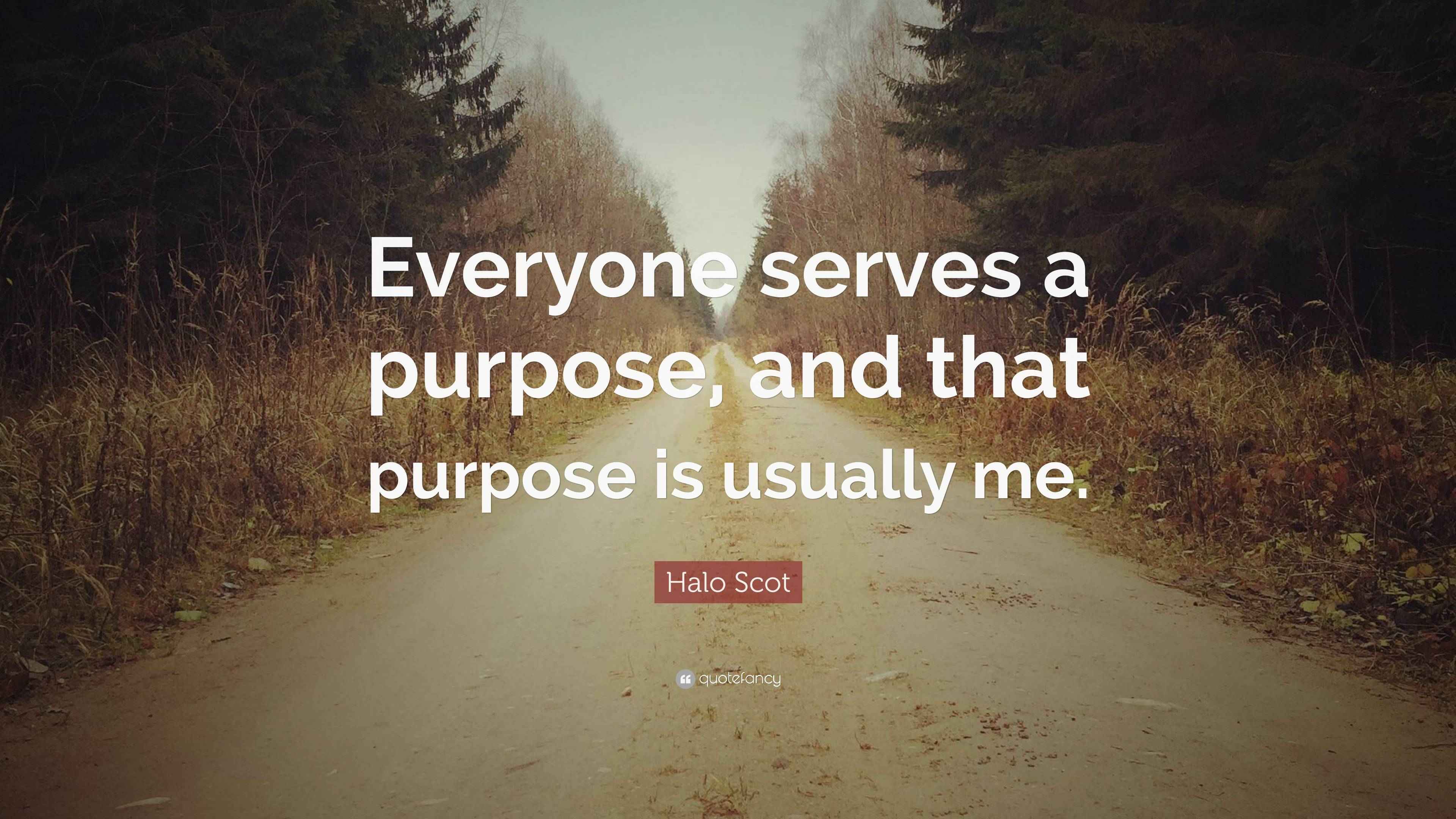 Halo Scot Quote: “Everyone serves a purpose, and that purpose is ...