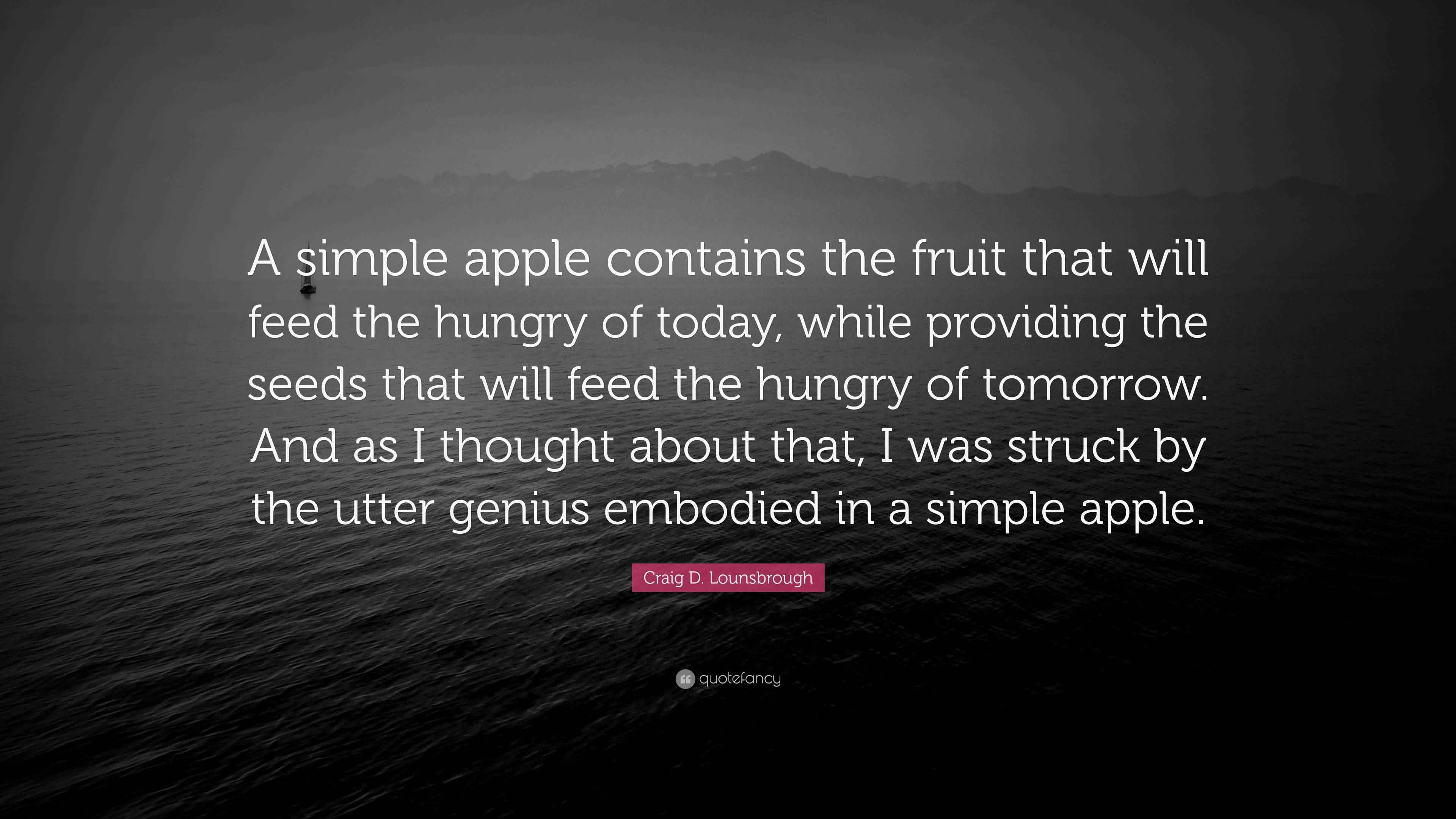 Craig D. Lounsbrough Quote: “A simple apple contains the fruit that ...