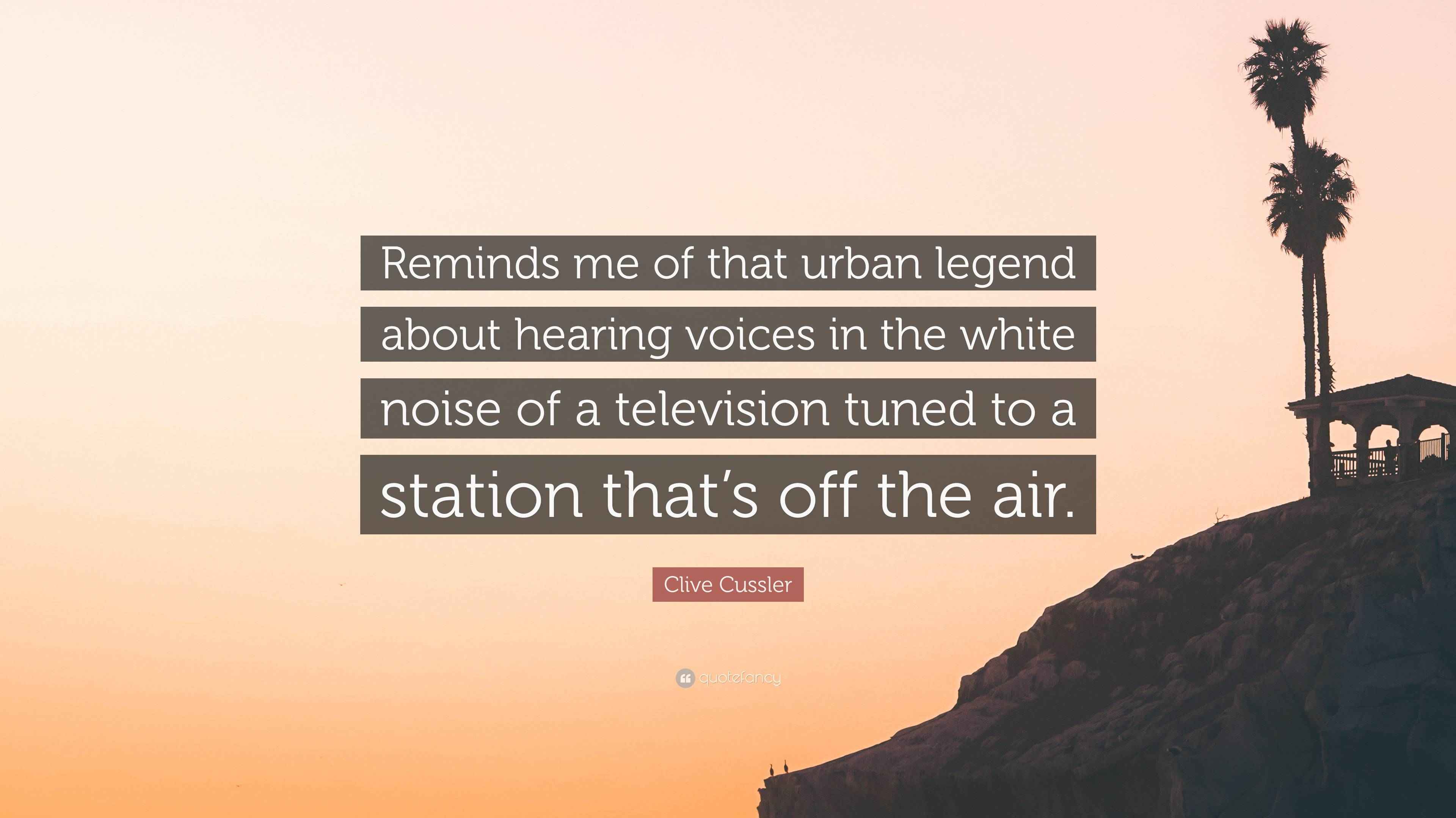 Clive Cussler Quote: “Reminds me of that urban legend about hearing ...