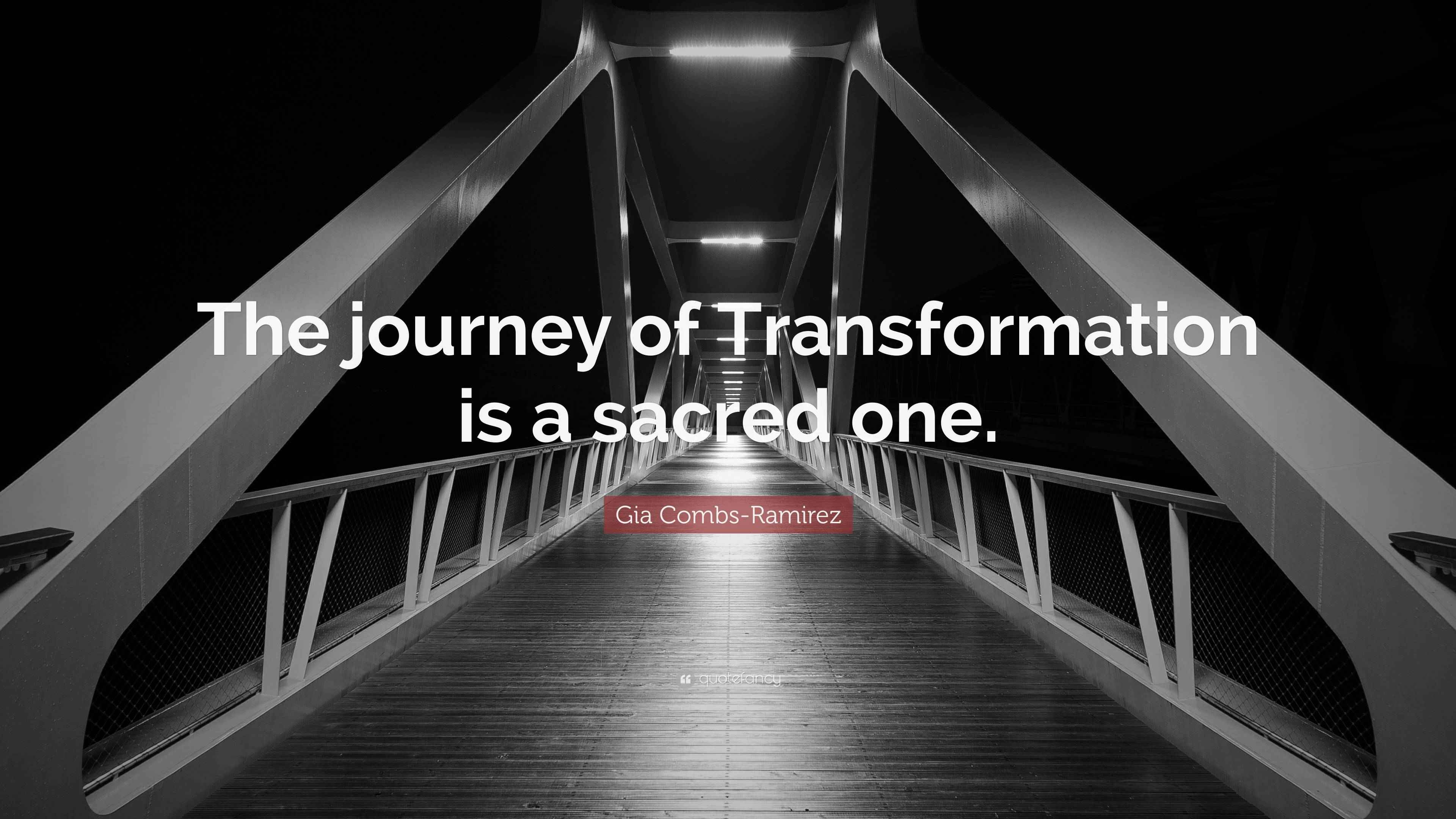 Gia Combs-Ramirez Quote: “The journey of Transformation is a sacred one.”