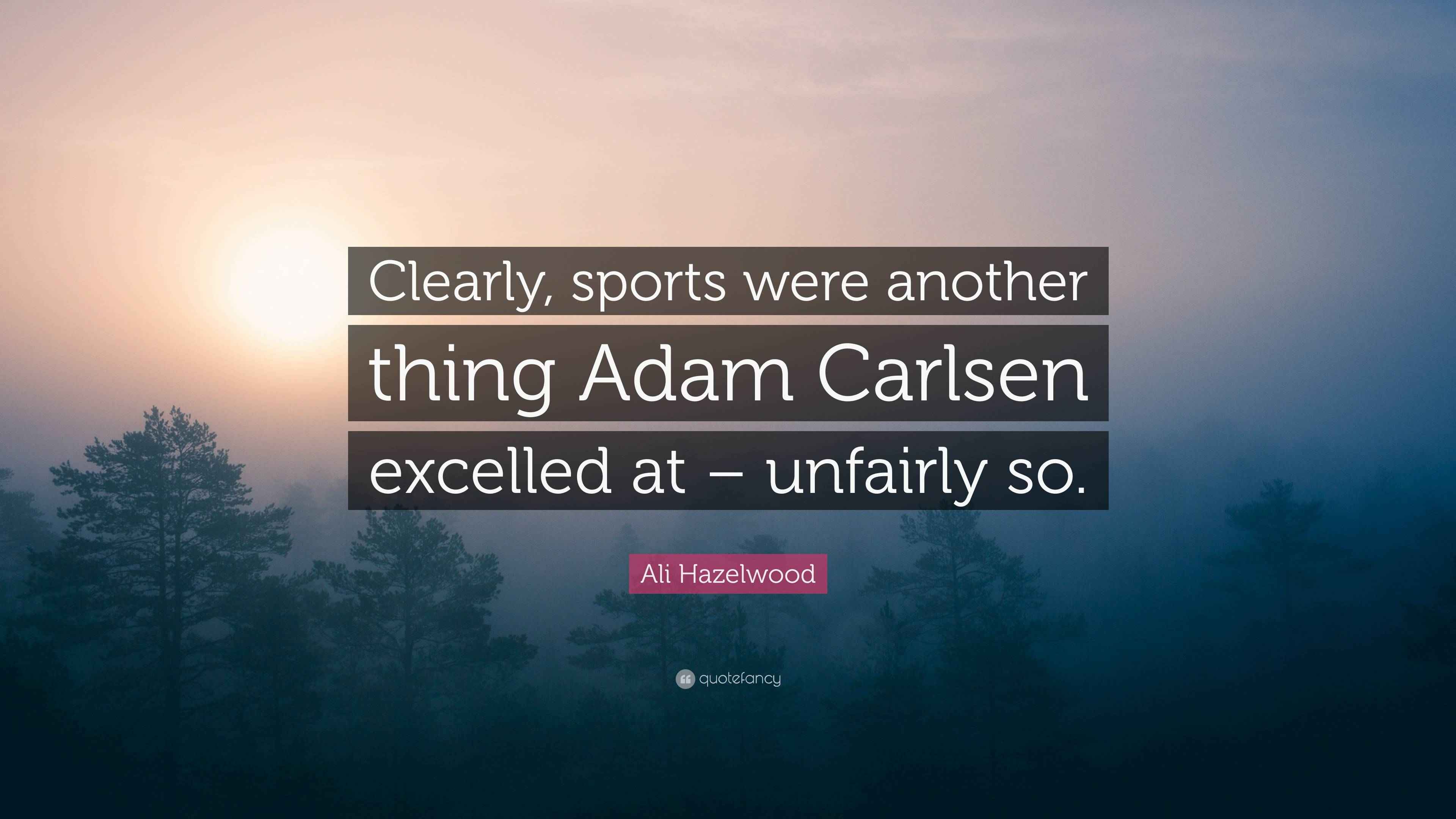 Ali Hazelwood Quote: “Clearly, sports were another thing Adam Carlsen ...
