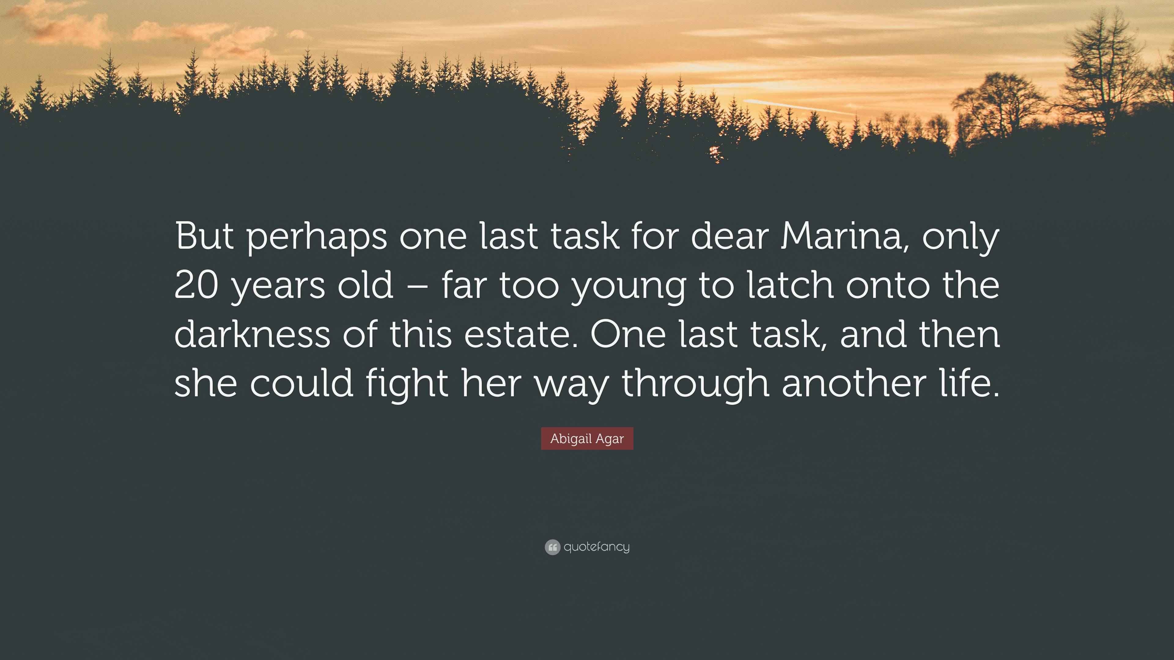 Abigail Agar Quote: “But perhaps one last task for dear Marina, only 20 ...