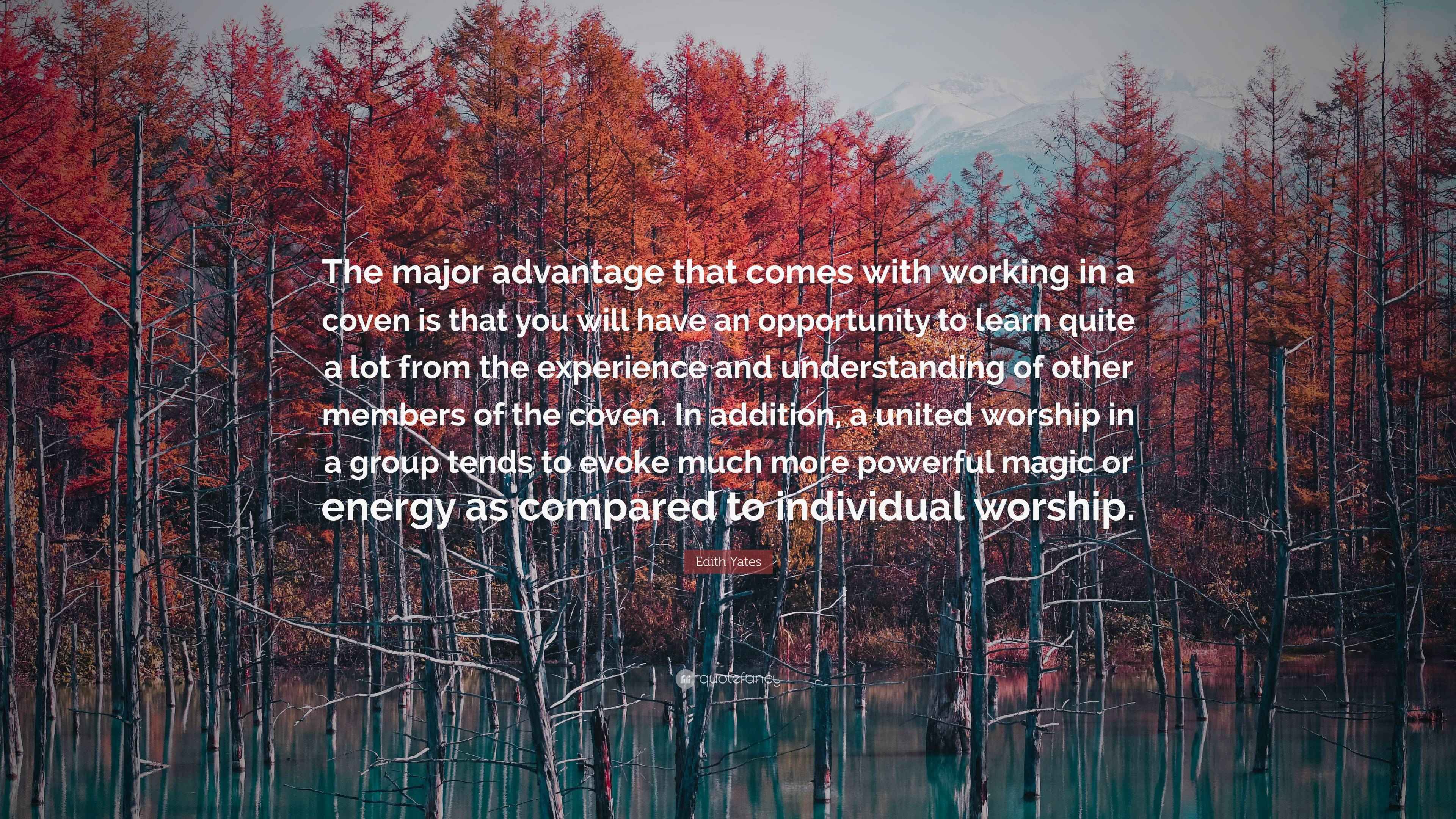 Edith Yates Quote: “The major advantage that comes with working in a ...