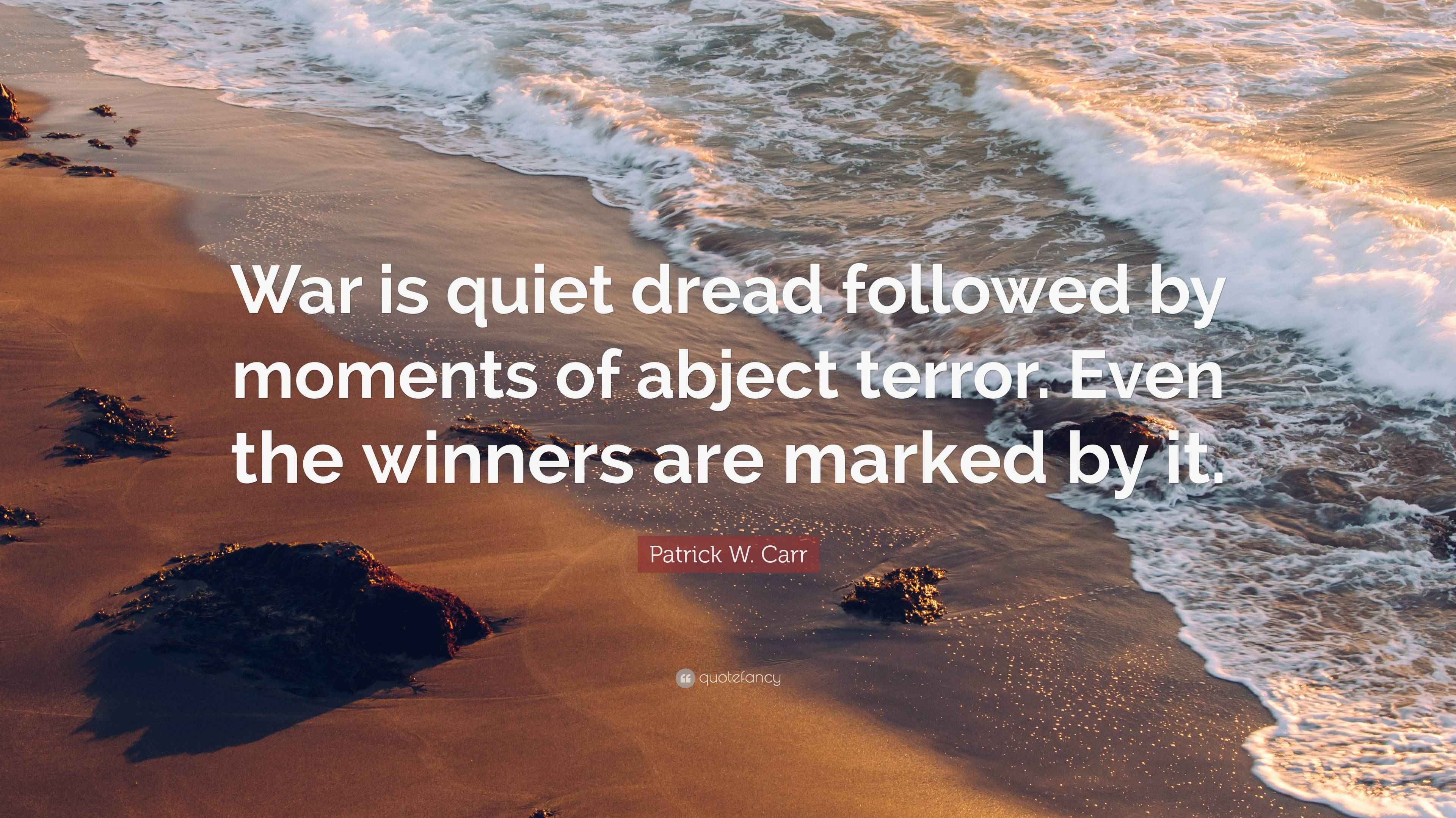 Patrick W. Carr Quote: “War is quiet dread followed by moments of ...