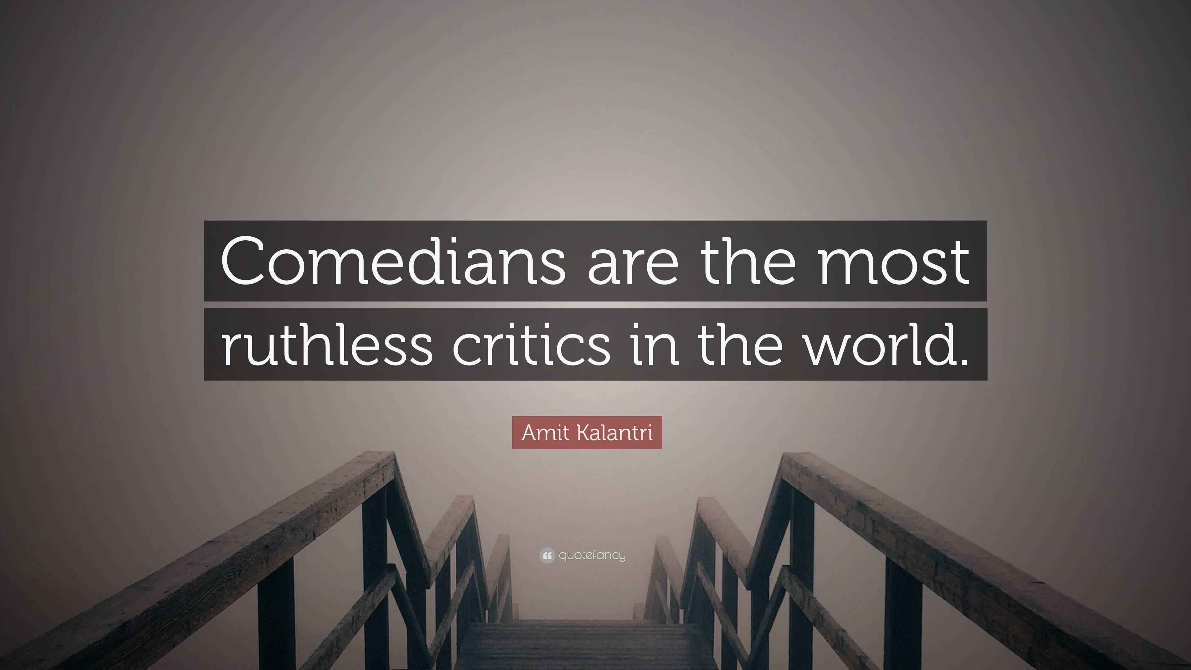 Amit Kalantri Quote: “Comedians are the most ruthless critics in the ...