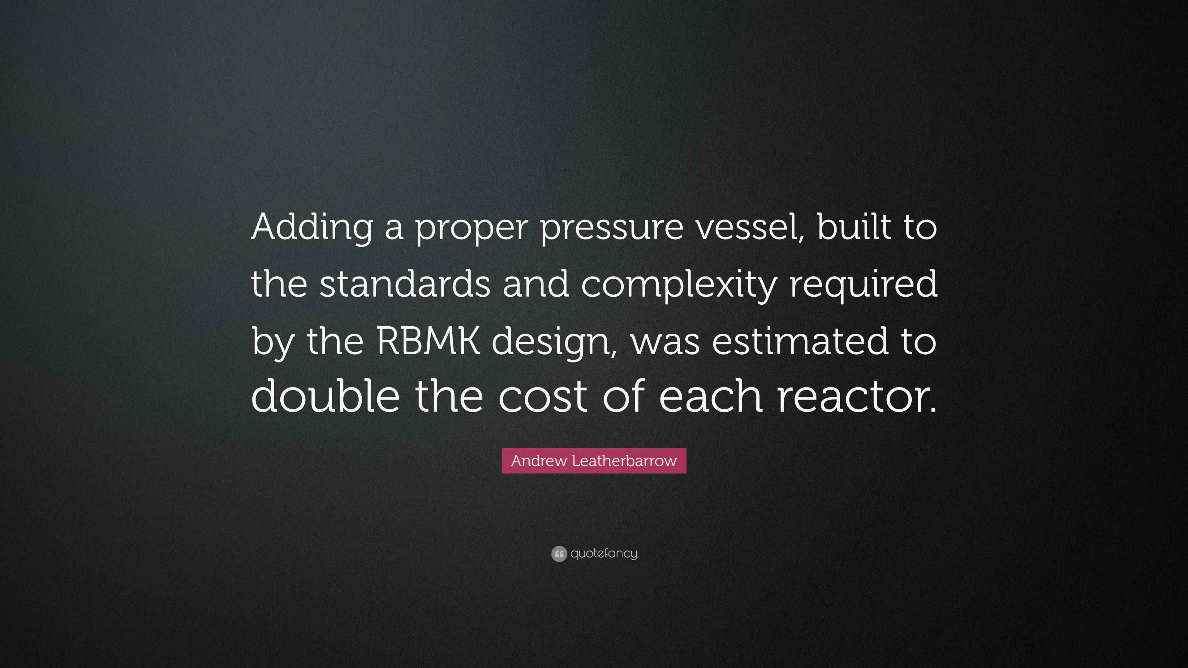 Andrew Leatherbarrow Quote: “Adding a proper pressure vessel, built to ...