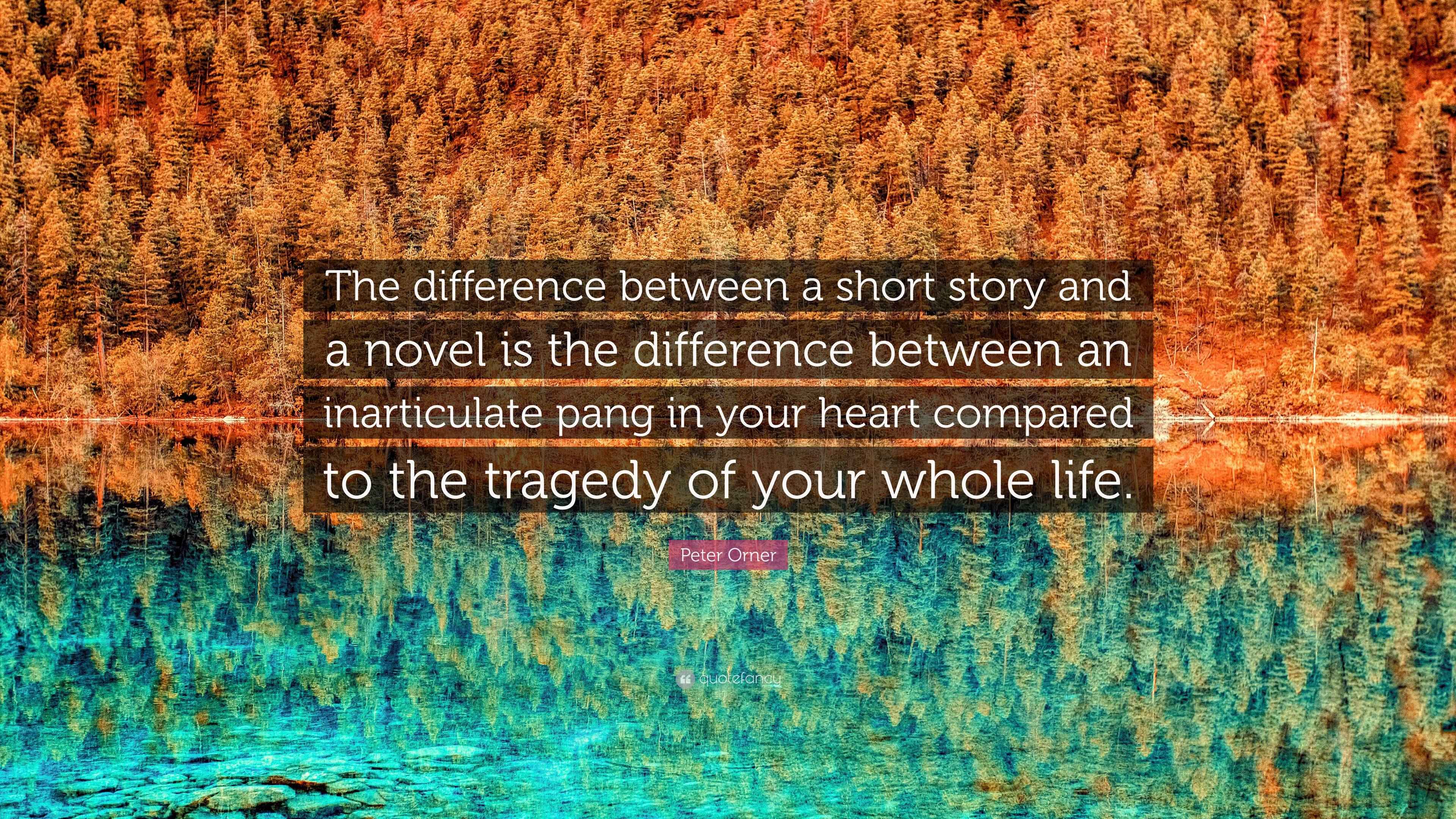 Peter Orner Quote: “The difference between a short story and a novel is ...