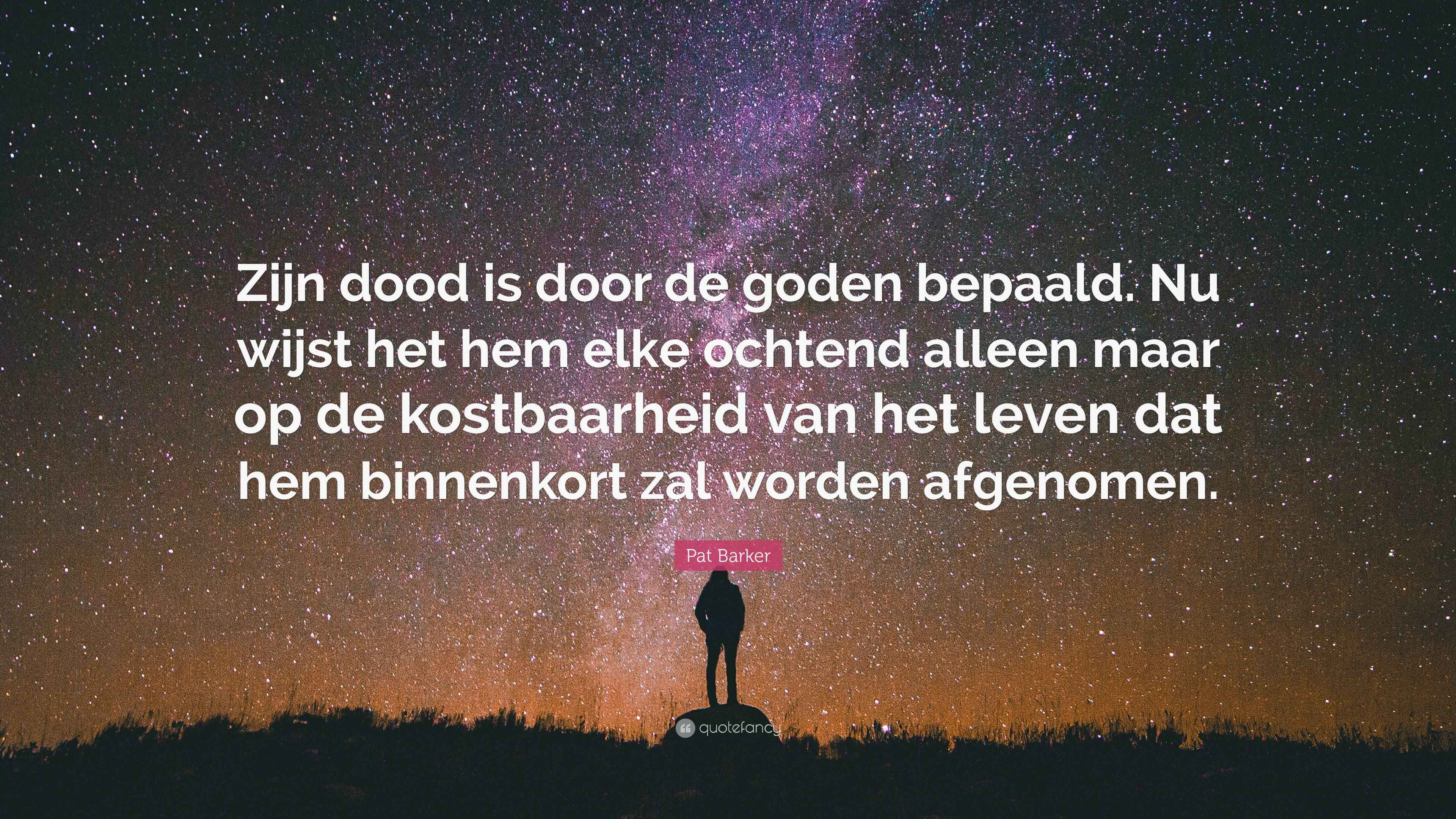 Pat Barker Quote: “Zijn dood is door de goden bepaald. Nu wijst het hem ...