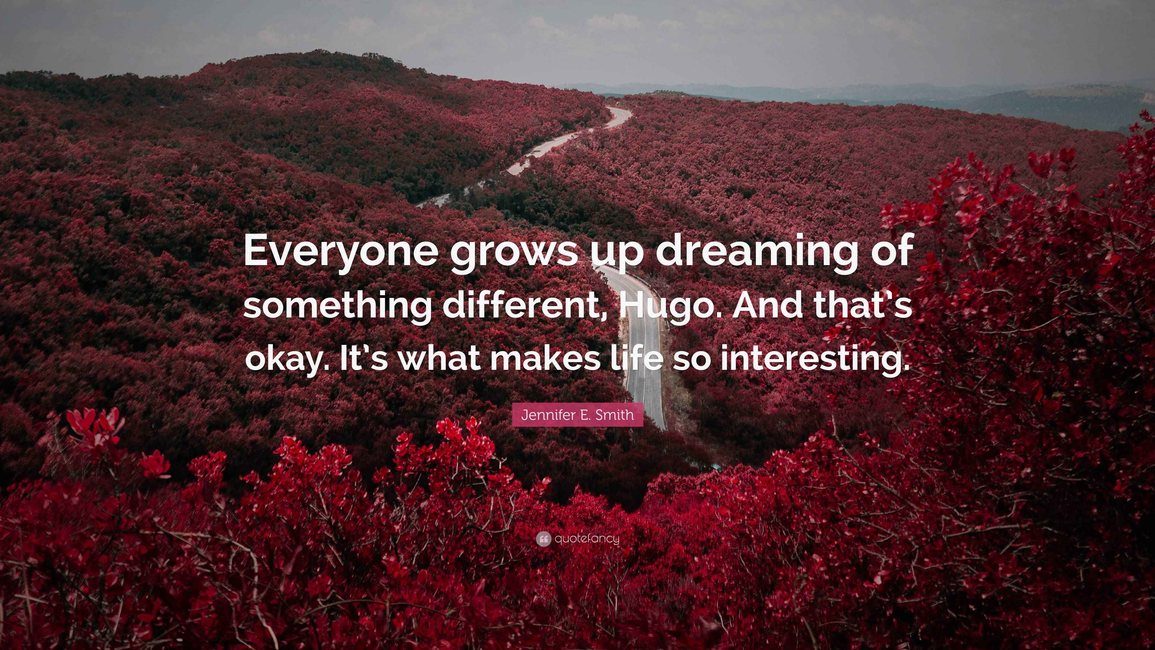 Jennifer E. Smith Quote: “Everyone grows up dreaming of something ...