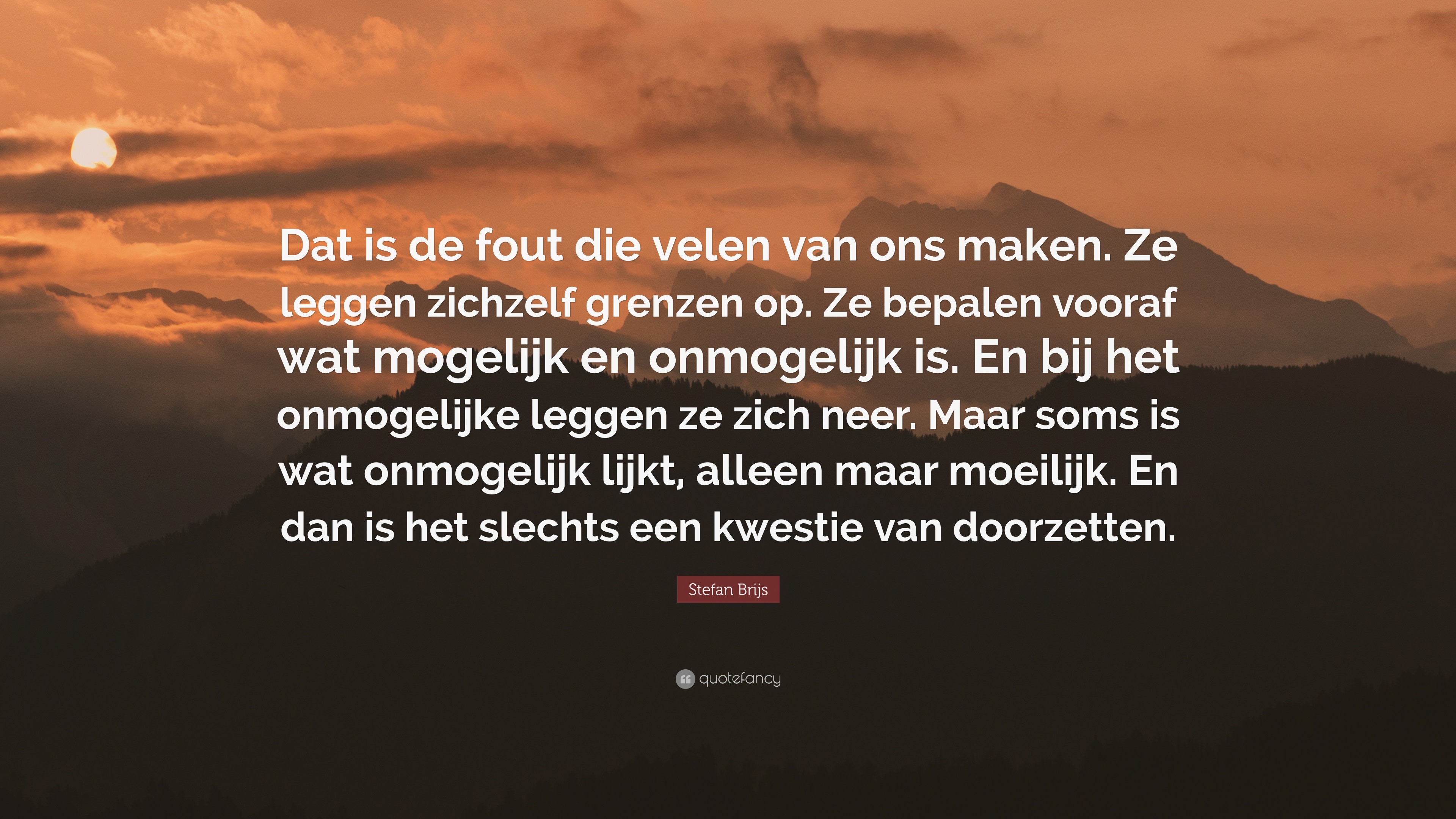 Stefan Brijs Quote: “Dat is de fout die velen van ons maken. Ze leggen ...