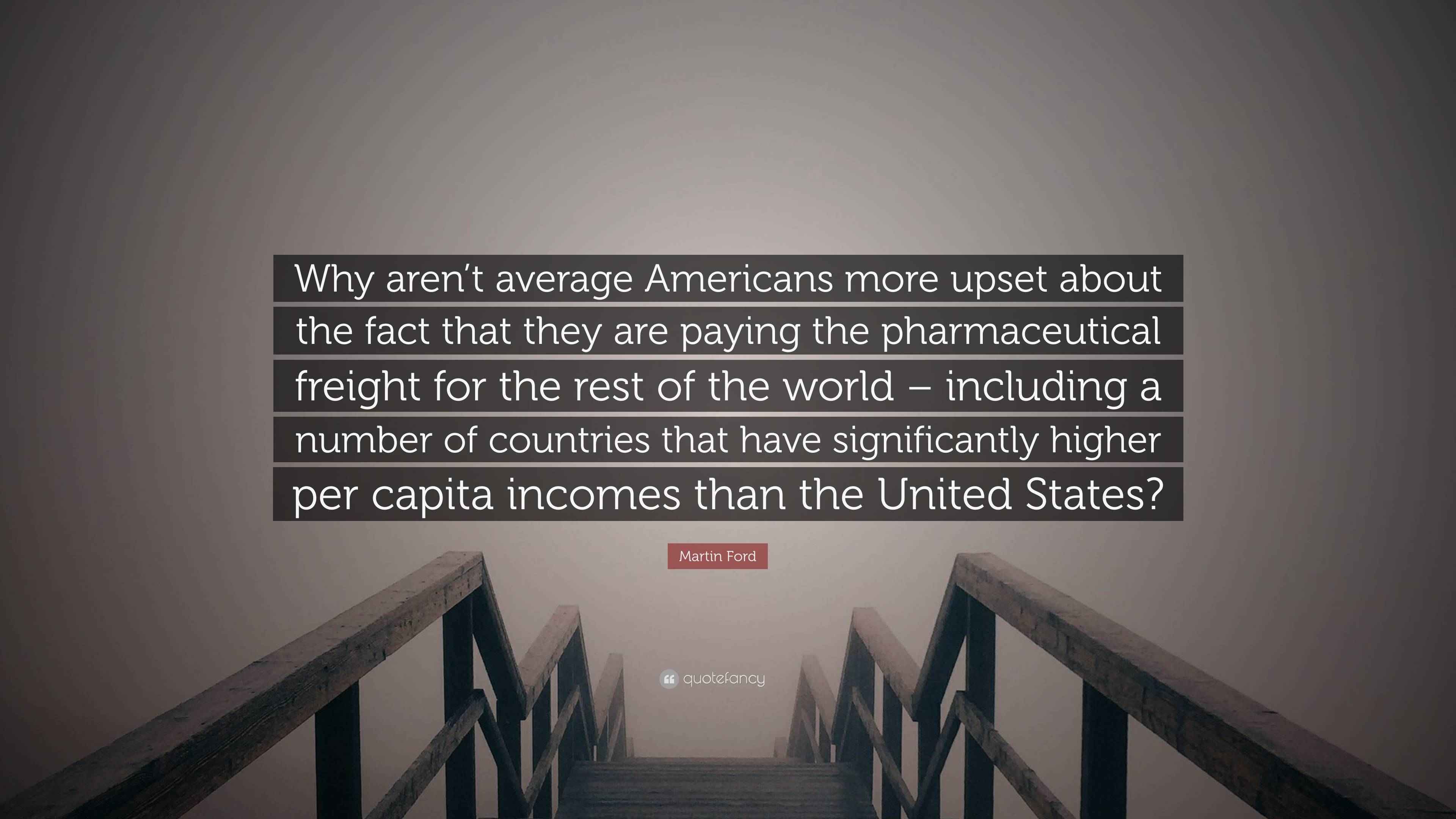 Martin Ford Quote: “Why aren’t average Americans more upset about the ...