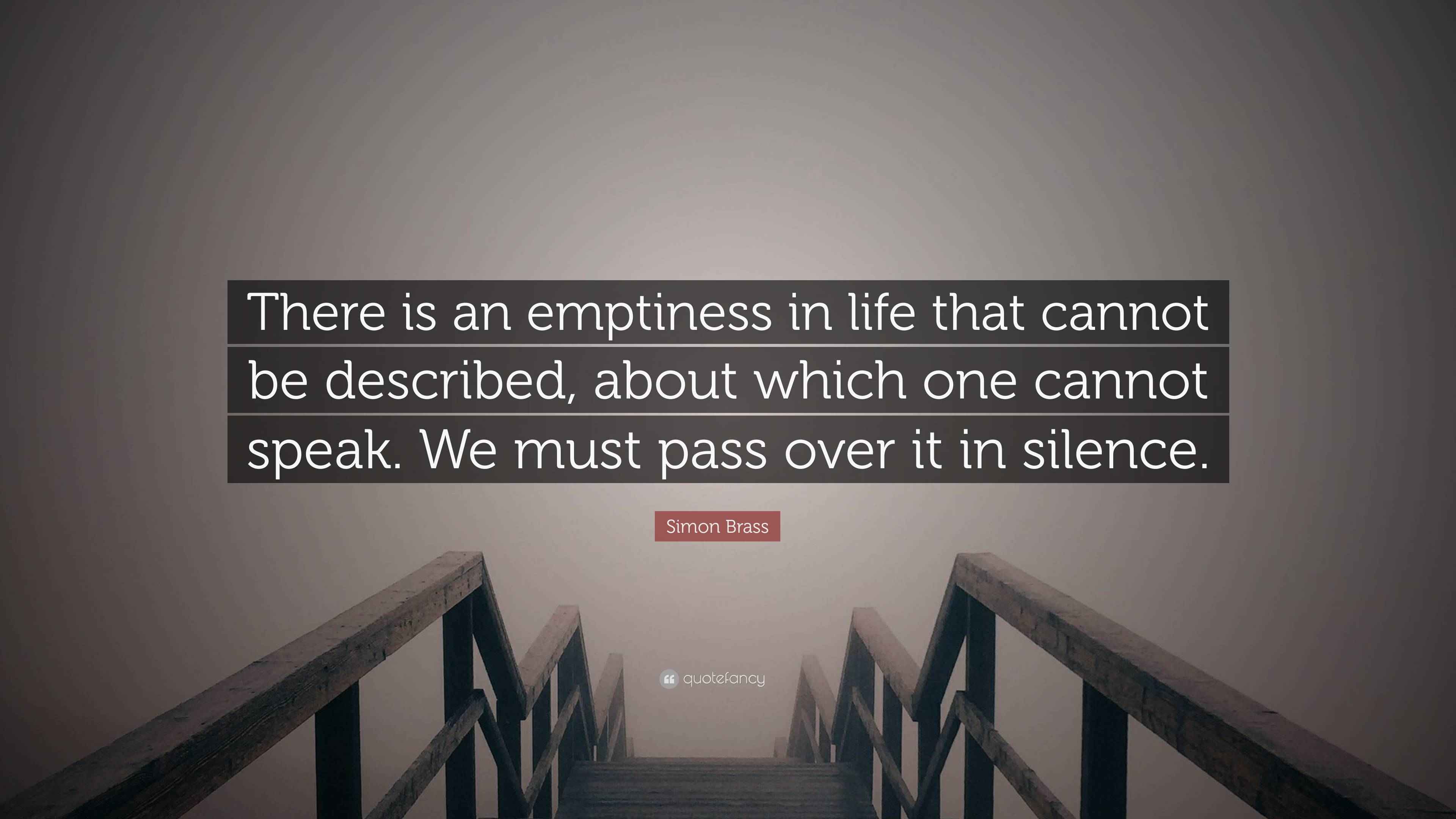 Simon Brass Quote: “There is an emptiness in life that cannot be ...