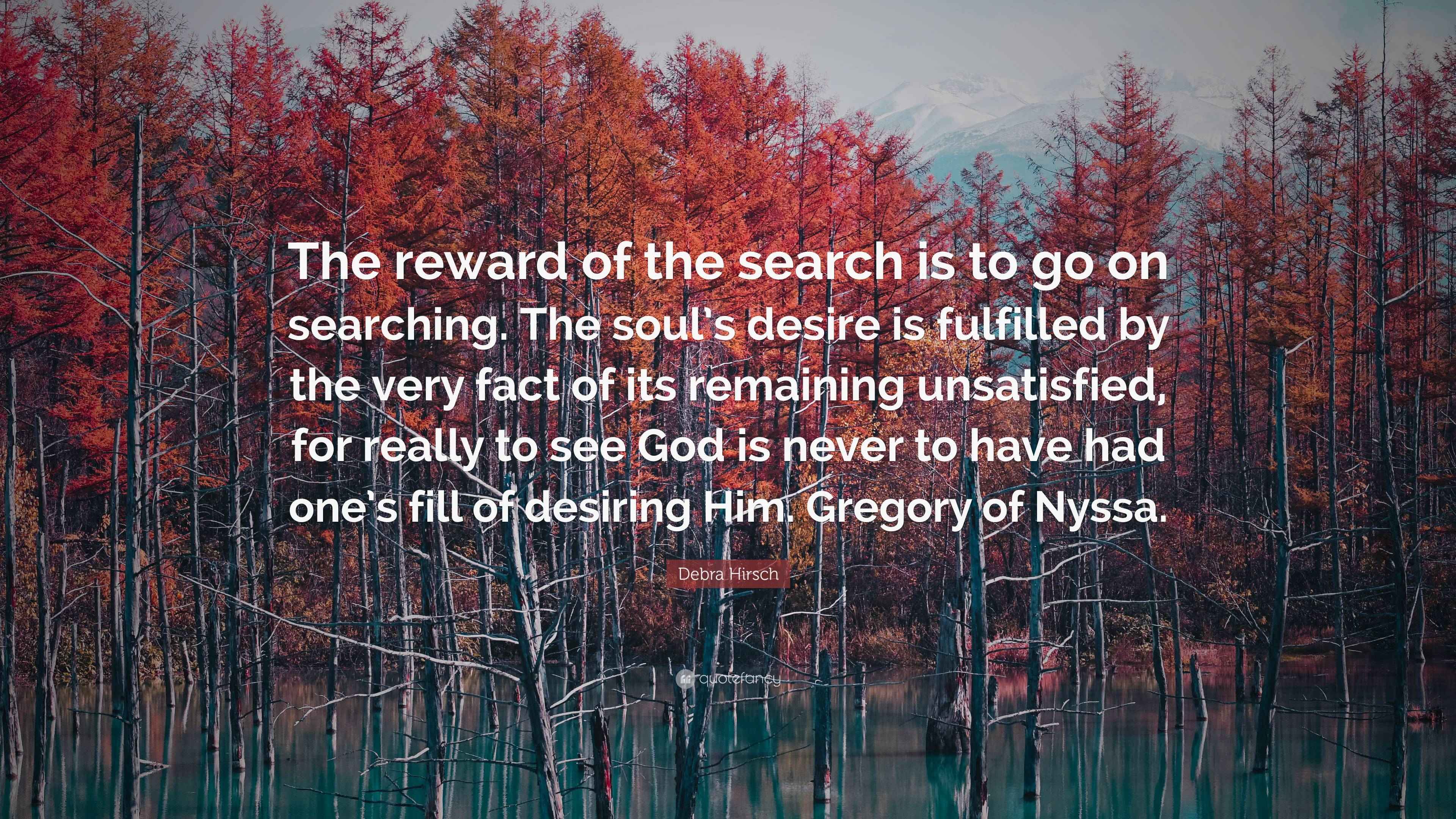 Debra Hirsch Quote: “The reward of the search is to go on searching ...