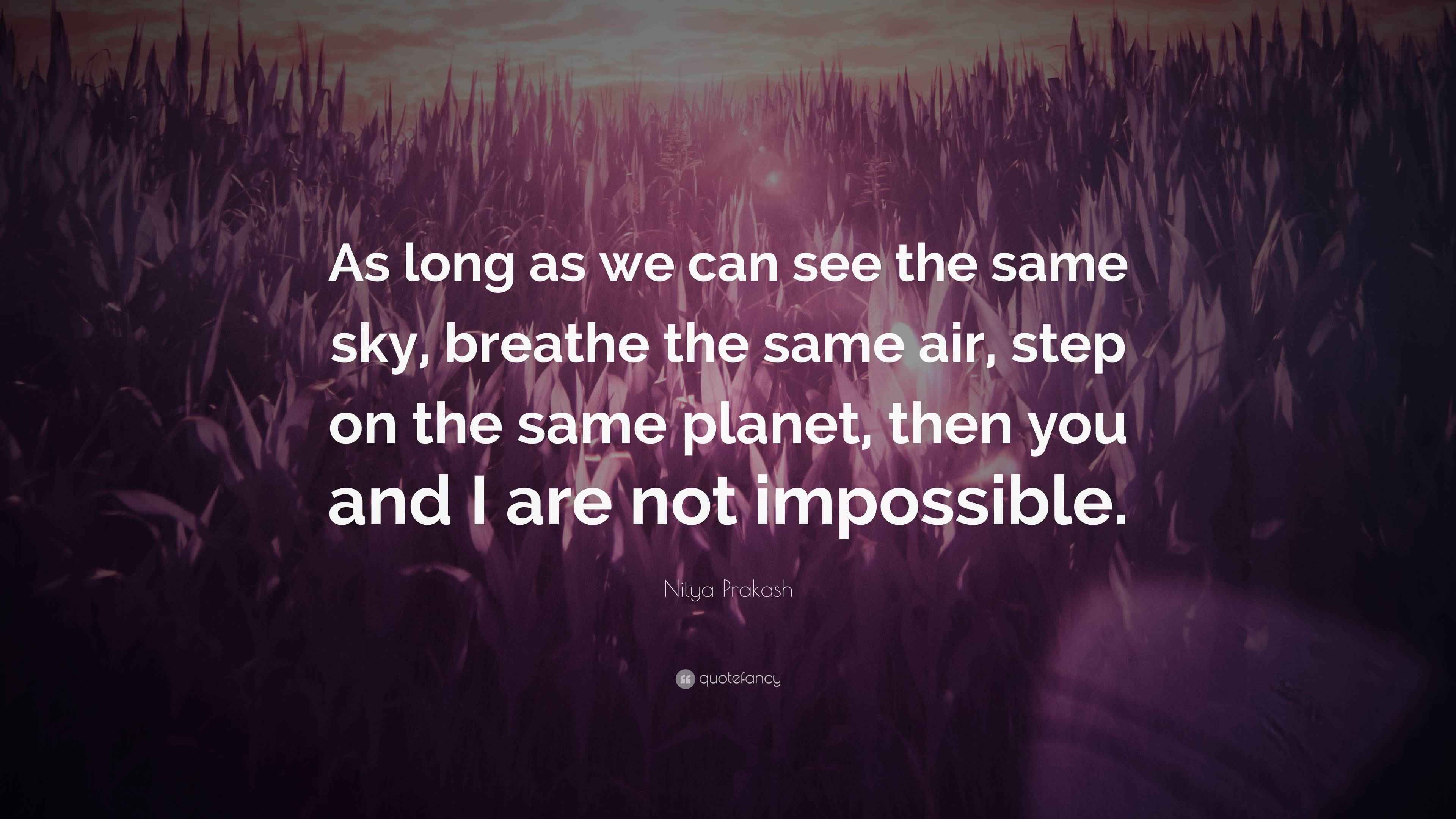 Nitya Prakash Quote: “As long as we can see the same sky, breathe the ...