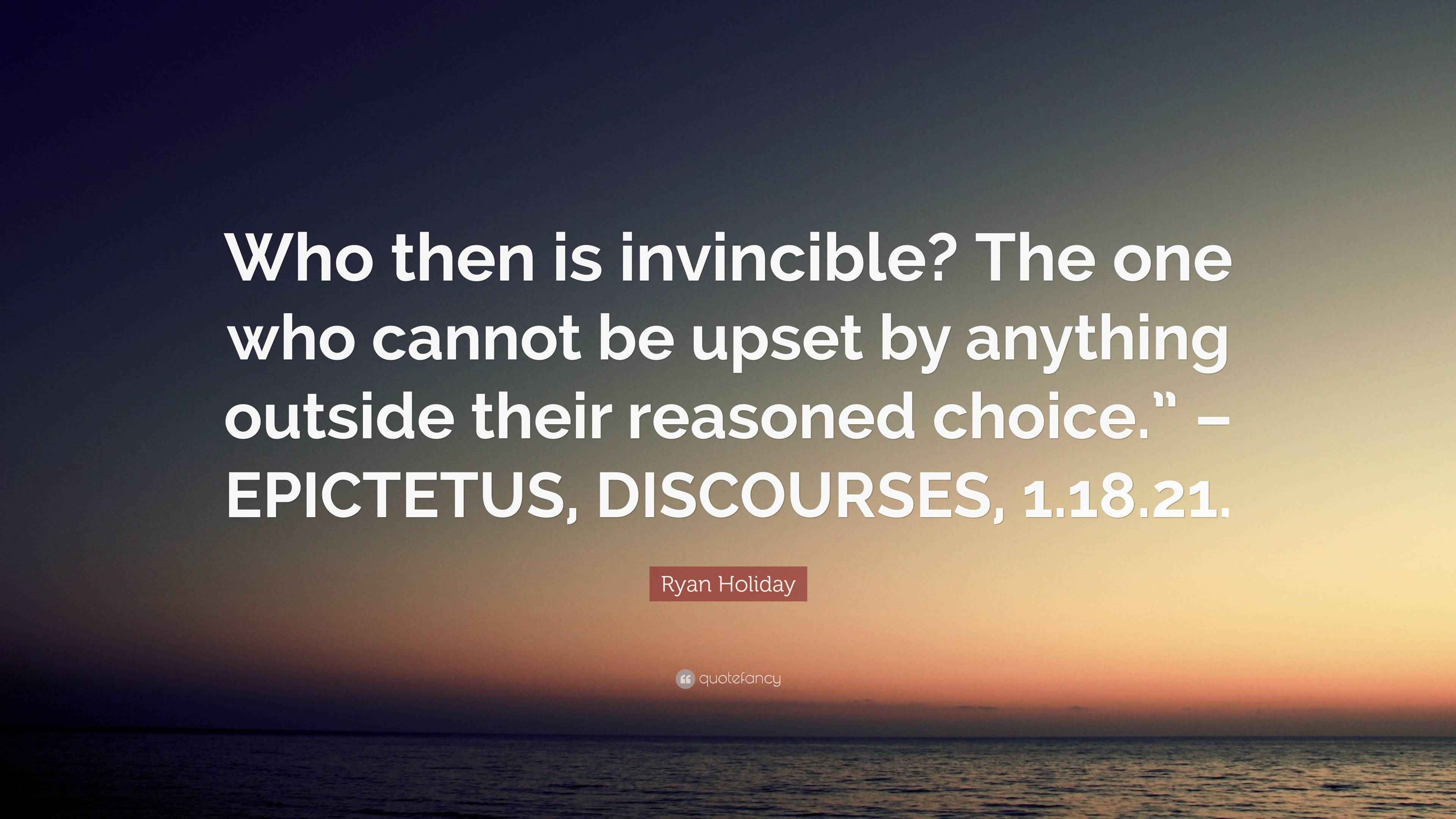 Ryan Holiday Quote: “Who then is invincible? The one who cannot be ...