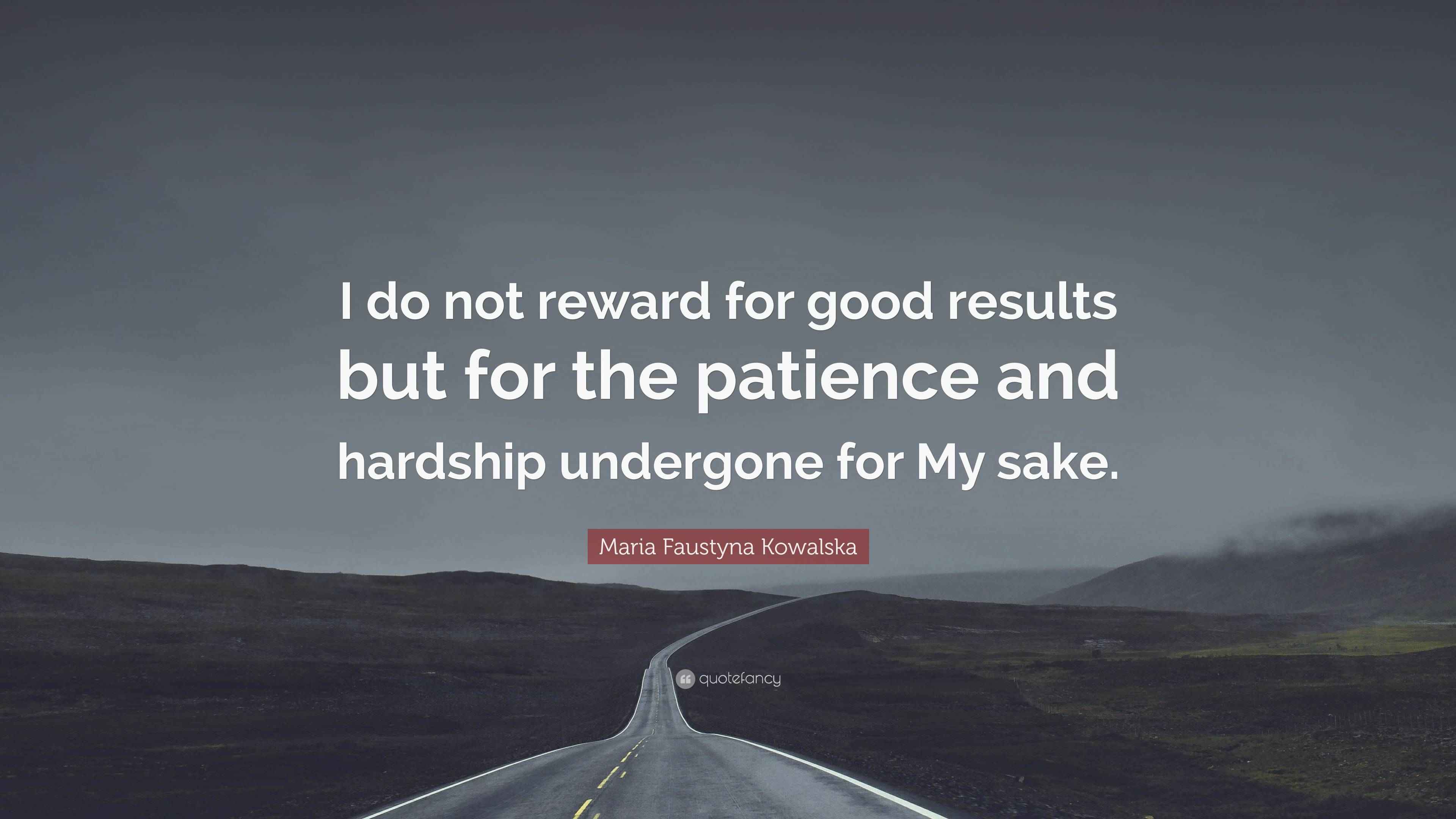Maria Faustyna Kowalska Quote: “I do not reward for good results but ...