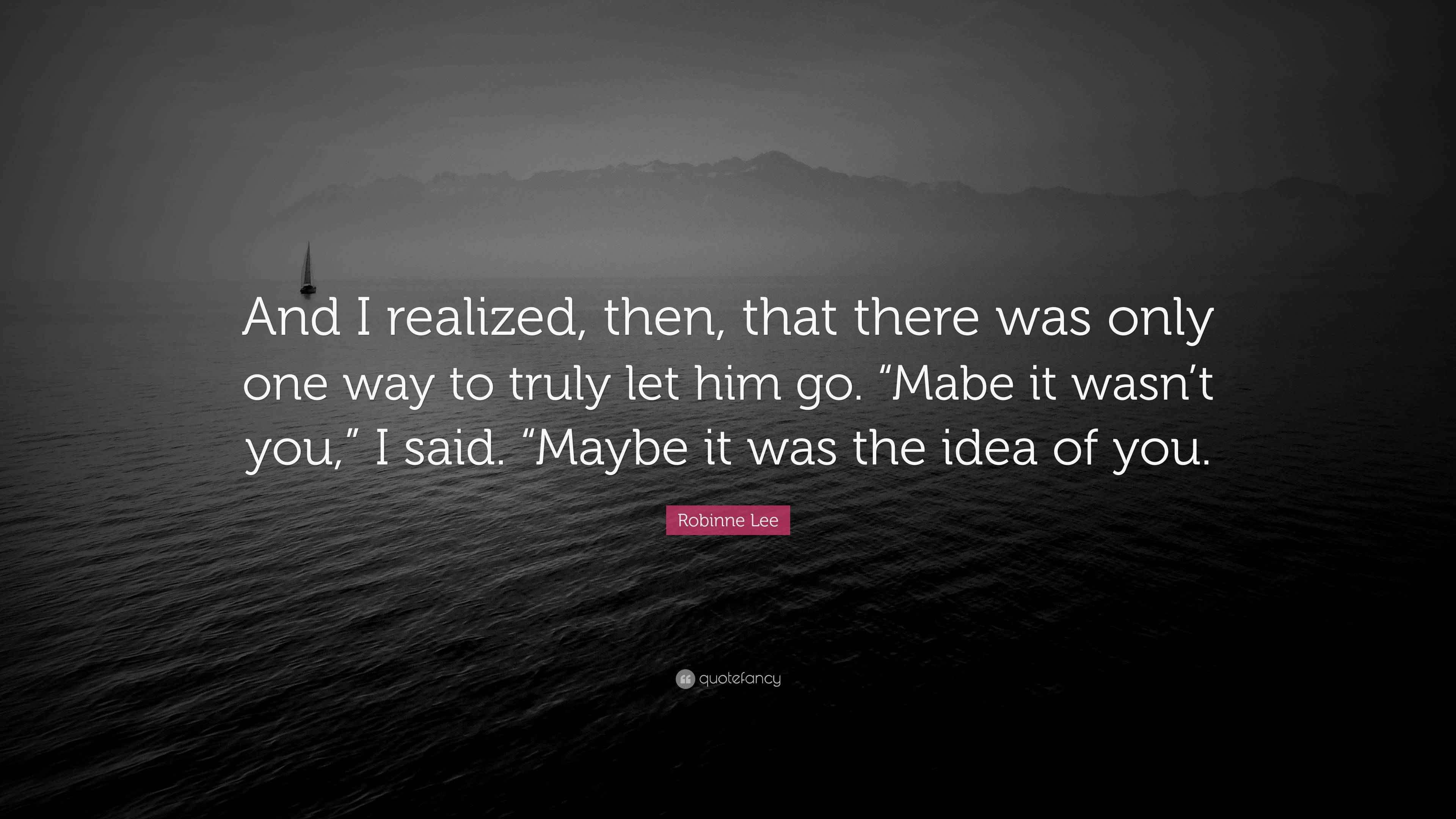 Robinne Lee Quote: “And I realized, then, that there was only one way ...