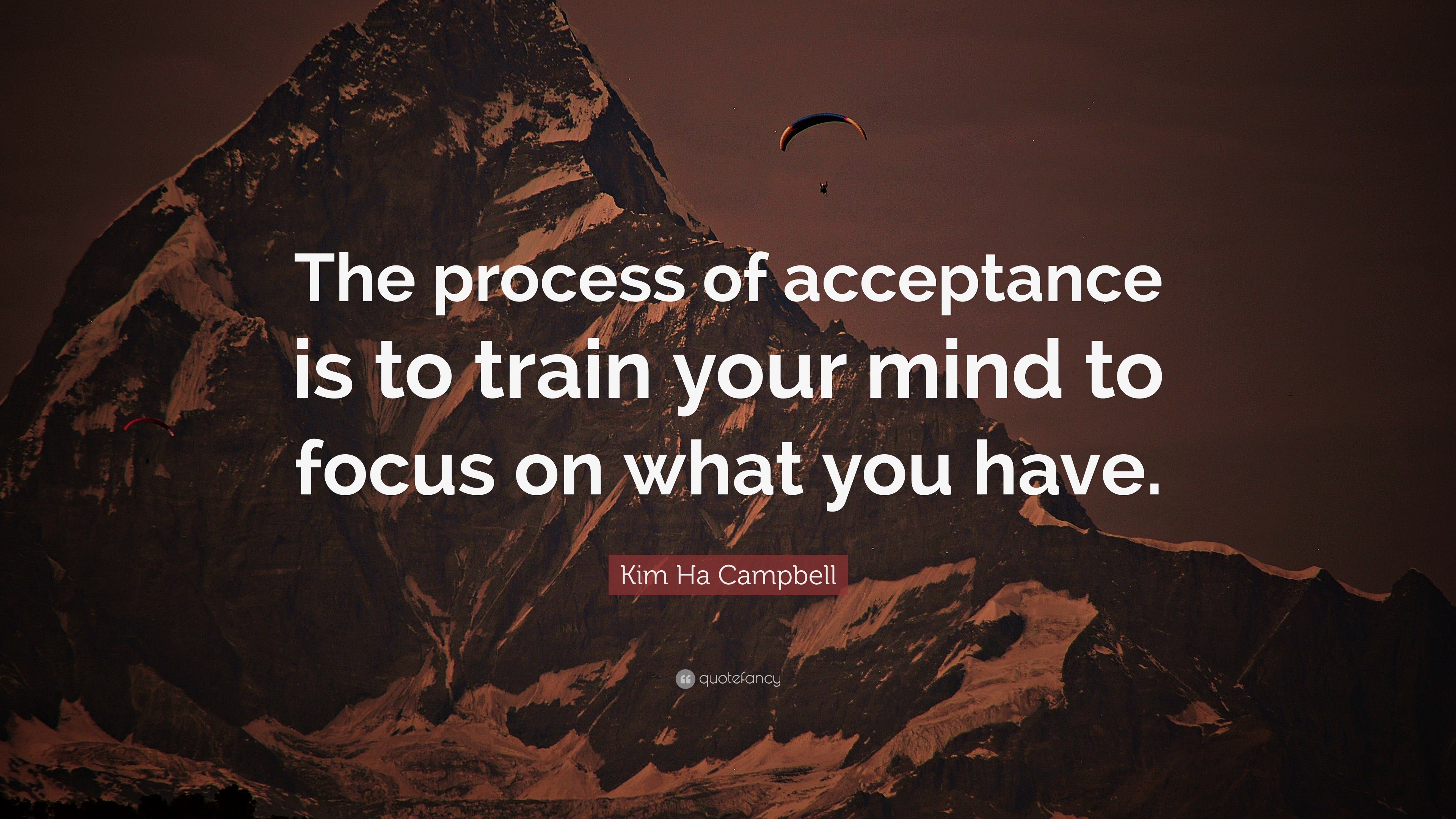 Kim Ha Campbell Quote: “The process of acceptance is to train your mind ...