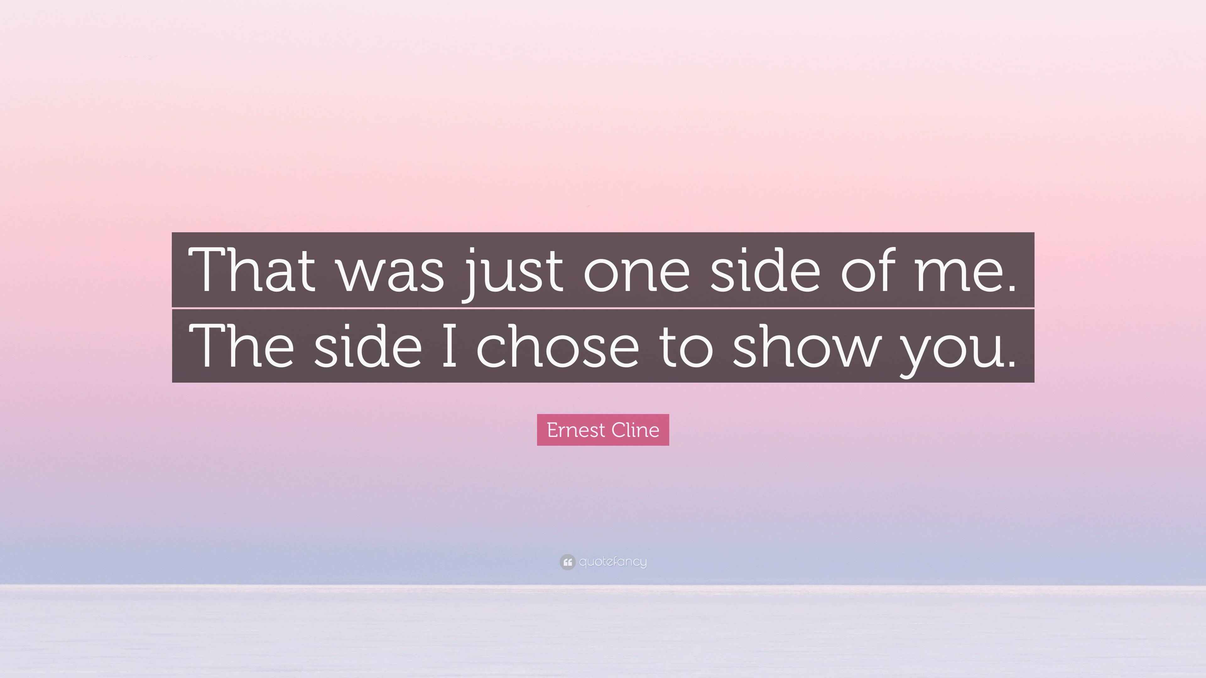 Ernest Cline Quote: “That was just one side of me. The side I chose to ...