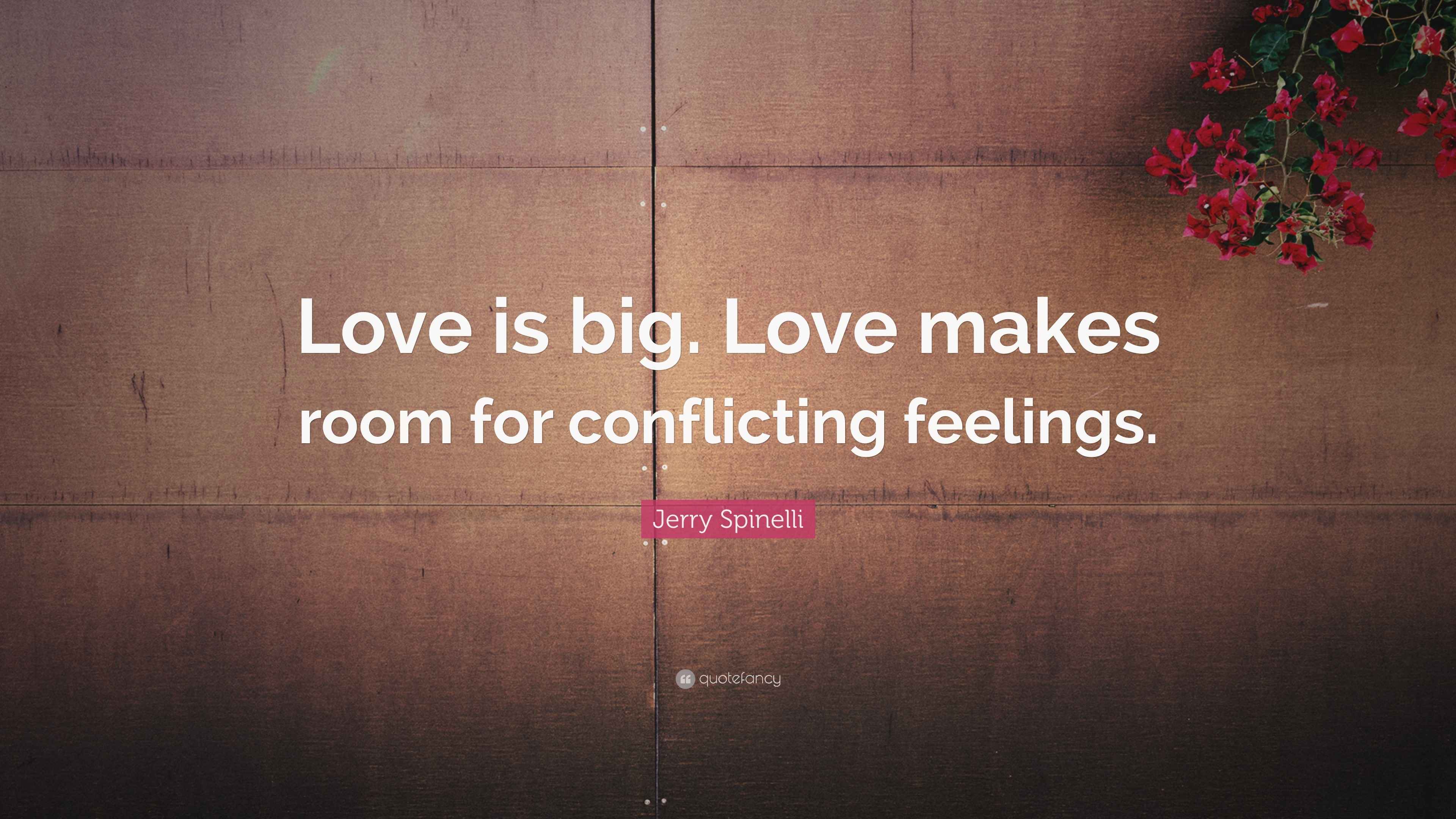 Jerry Spinelli Quote: “Love is big. Love makes room for conflicting ...