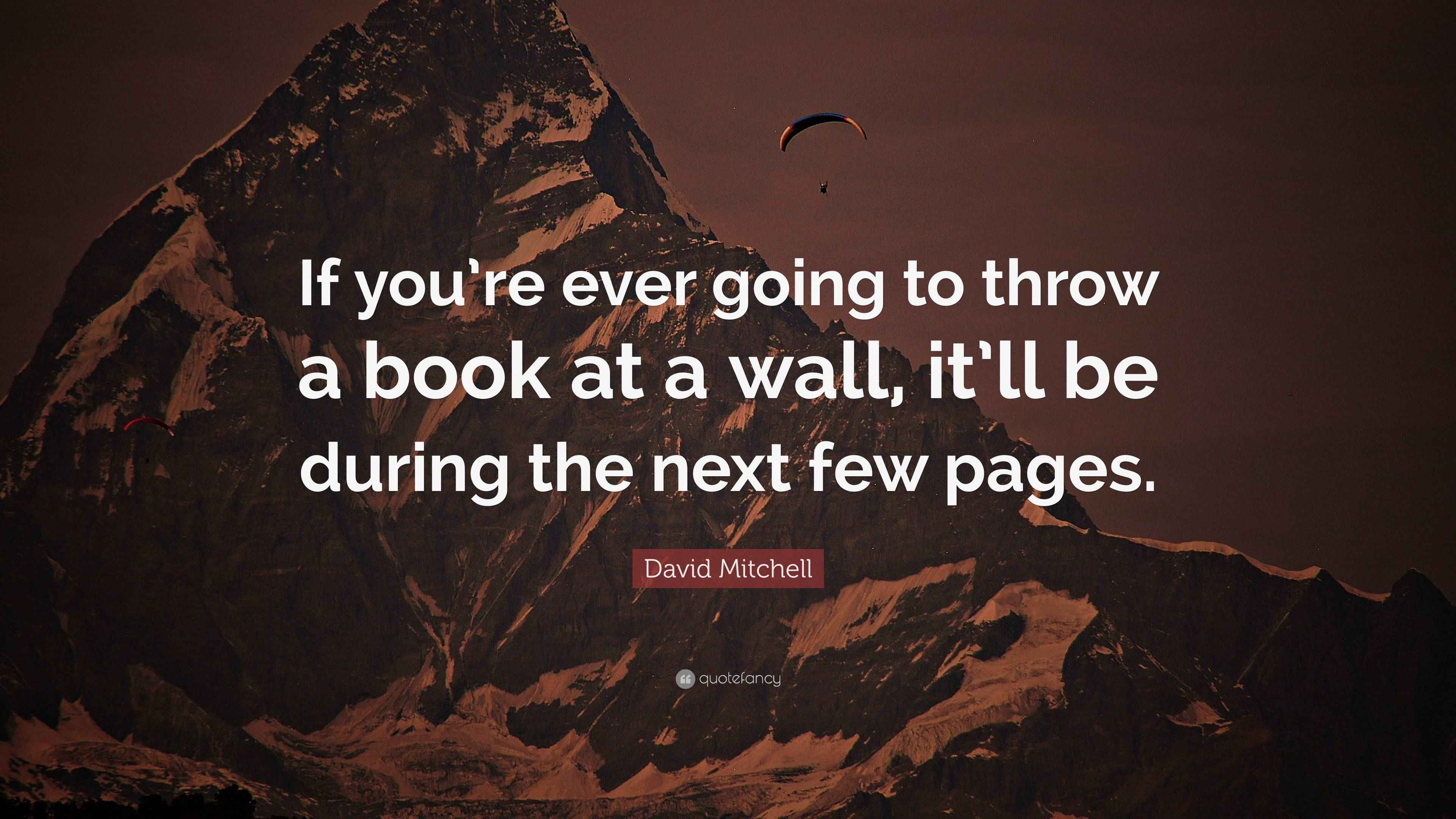 David Mitchell Quote: “If you’re ever going to throw a book at a wall ...
