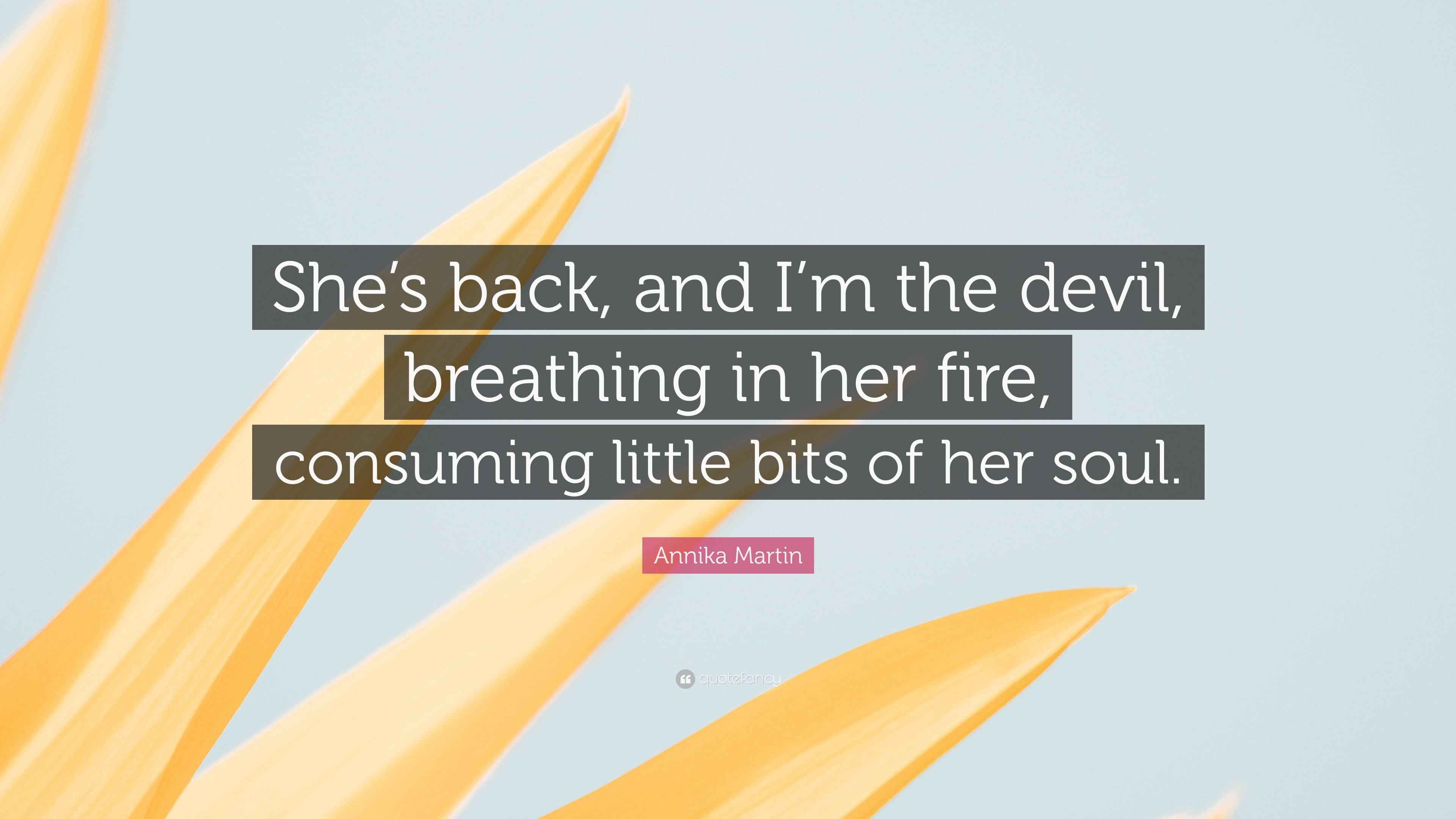 Annika Martin Quote: “She’s back, and I’m the devil, breathing in her ...