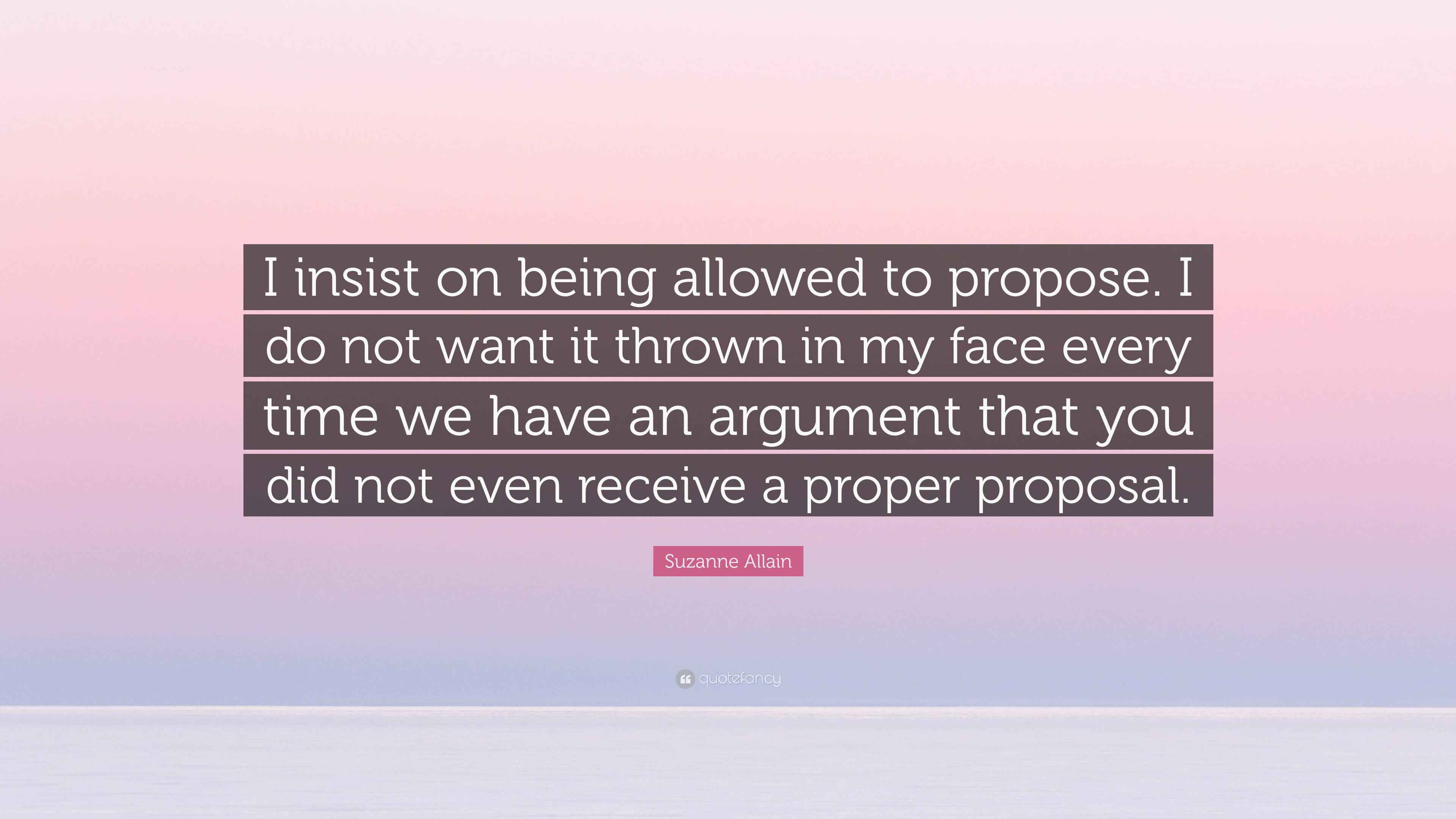 Suzanne Allain Quote: “I insist on being allowed to propose. I do not ...