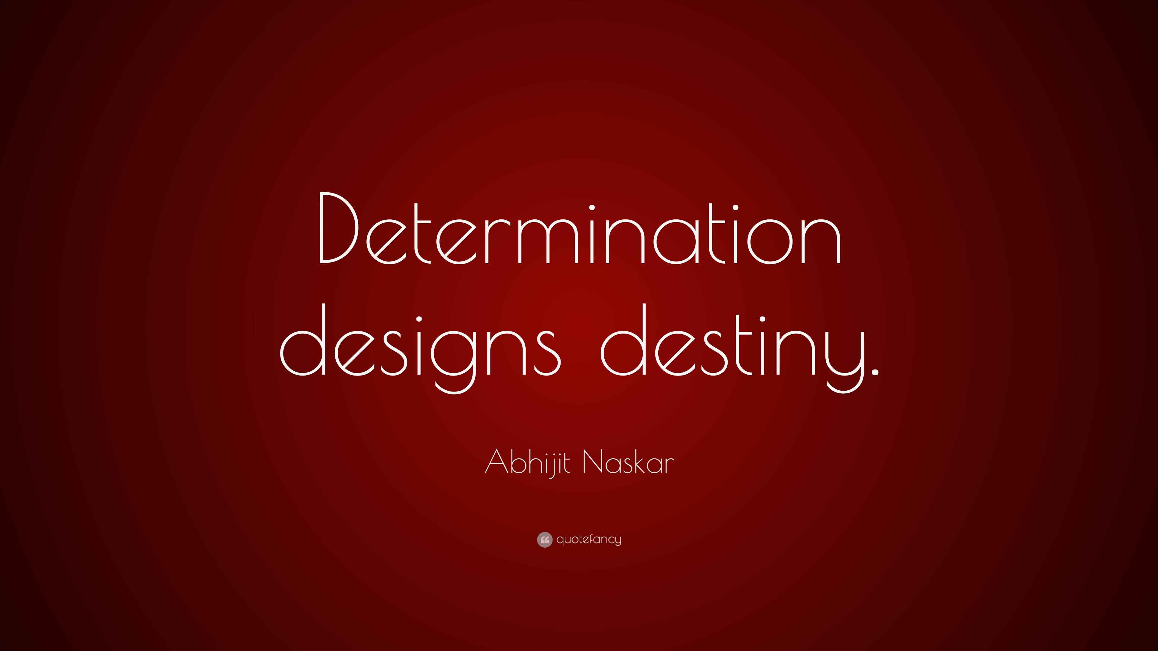 Abhijit Naskar Quote: “Determination designs destiny.”