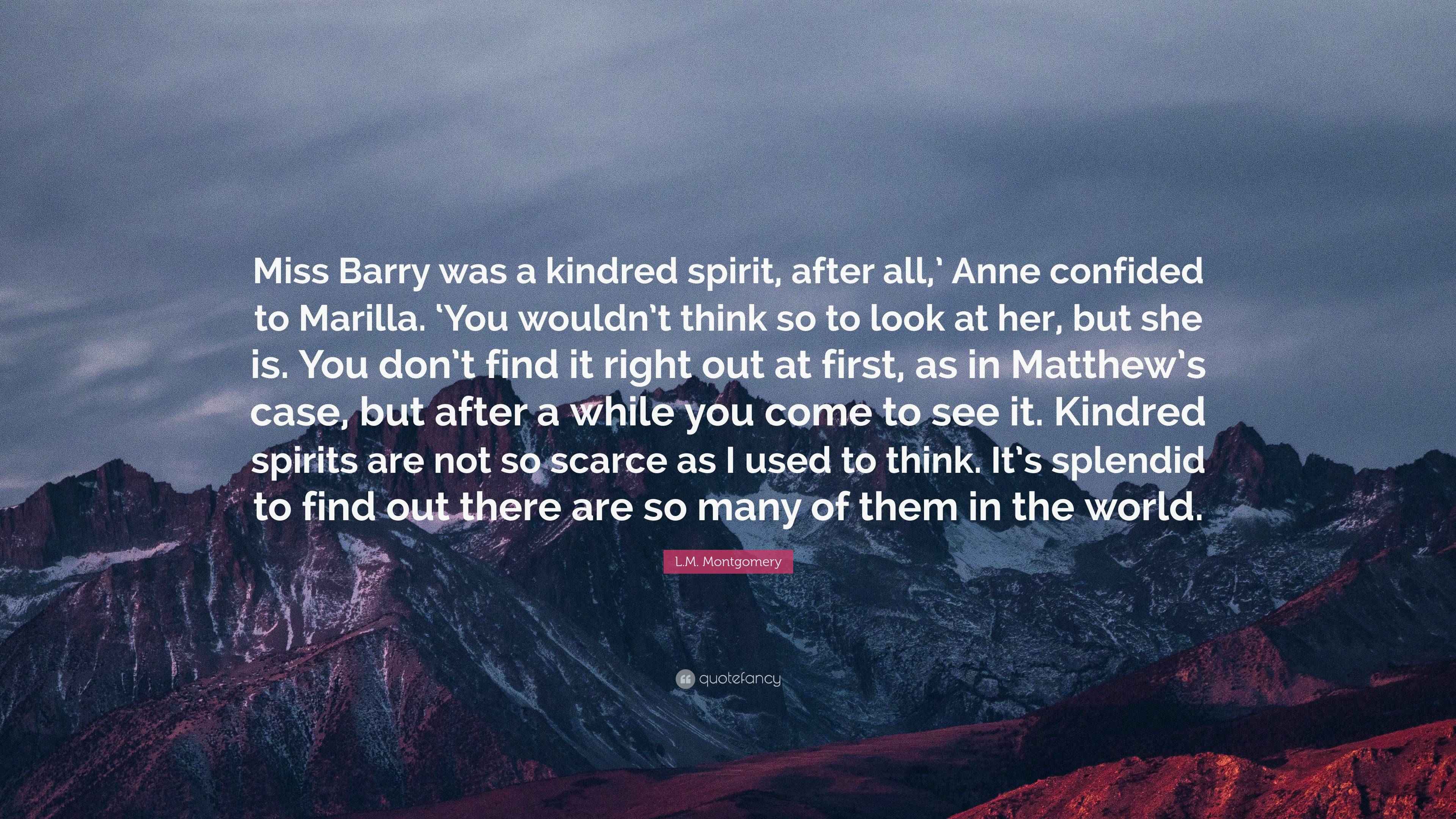 L.M. Montgomery Quote: “Miss Barry was a kindred spirit, after all ...