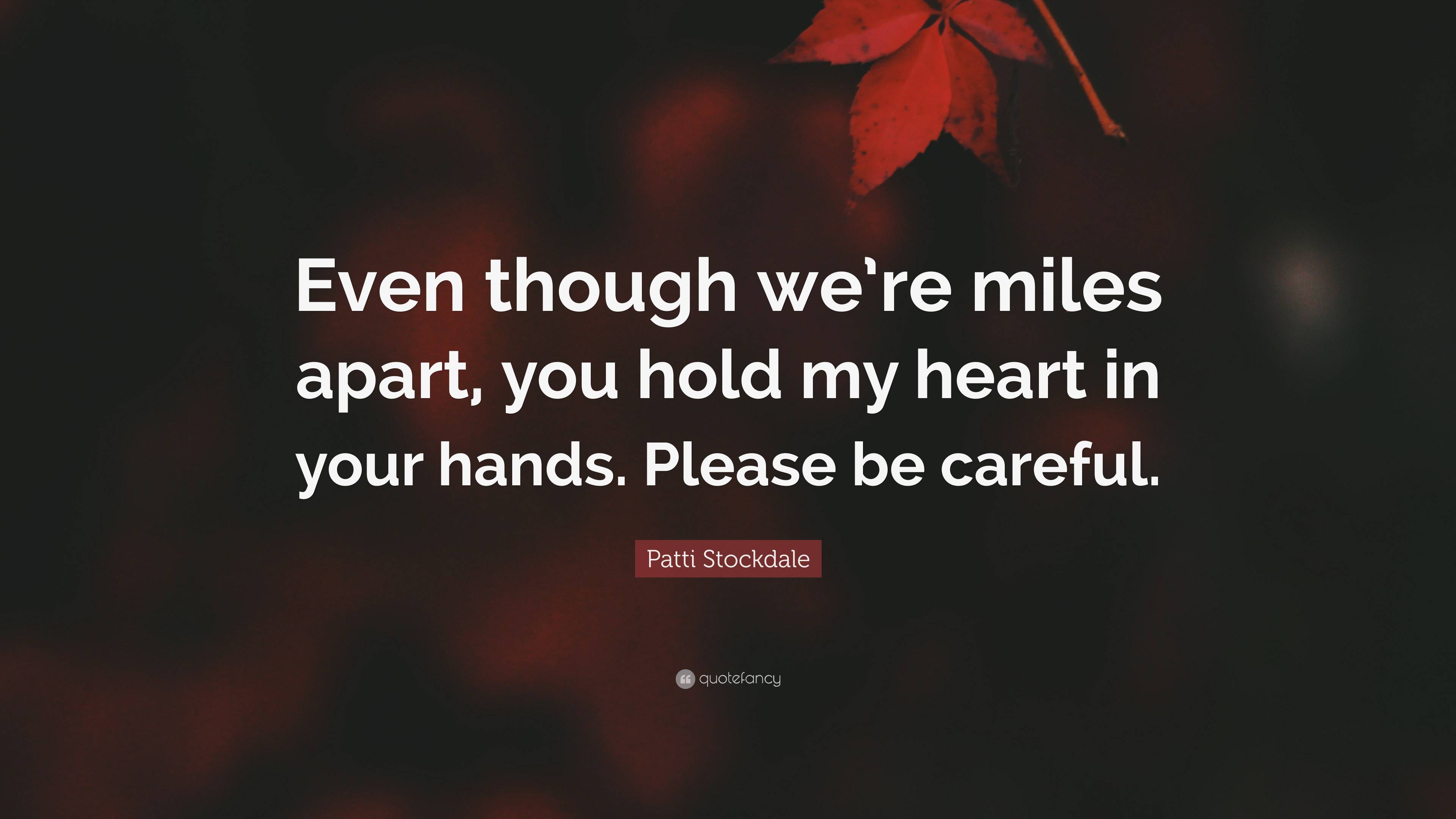 Patti Stockdale Quote: “Even though we’re miles apart, you hold my ...