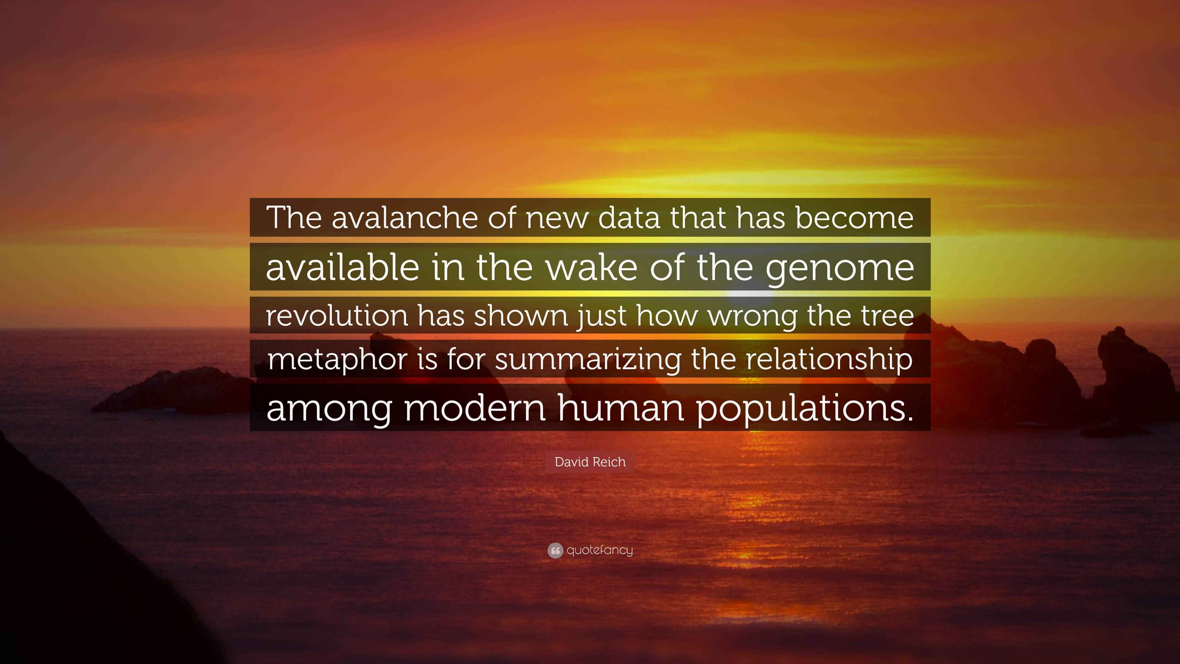 David Reich Quote: “The avalanche of new data that has become available ...