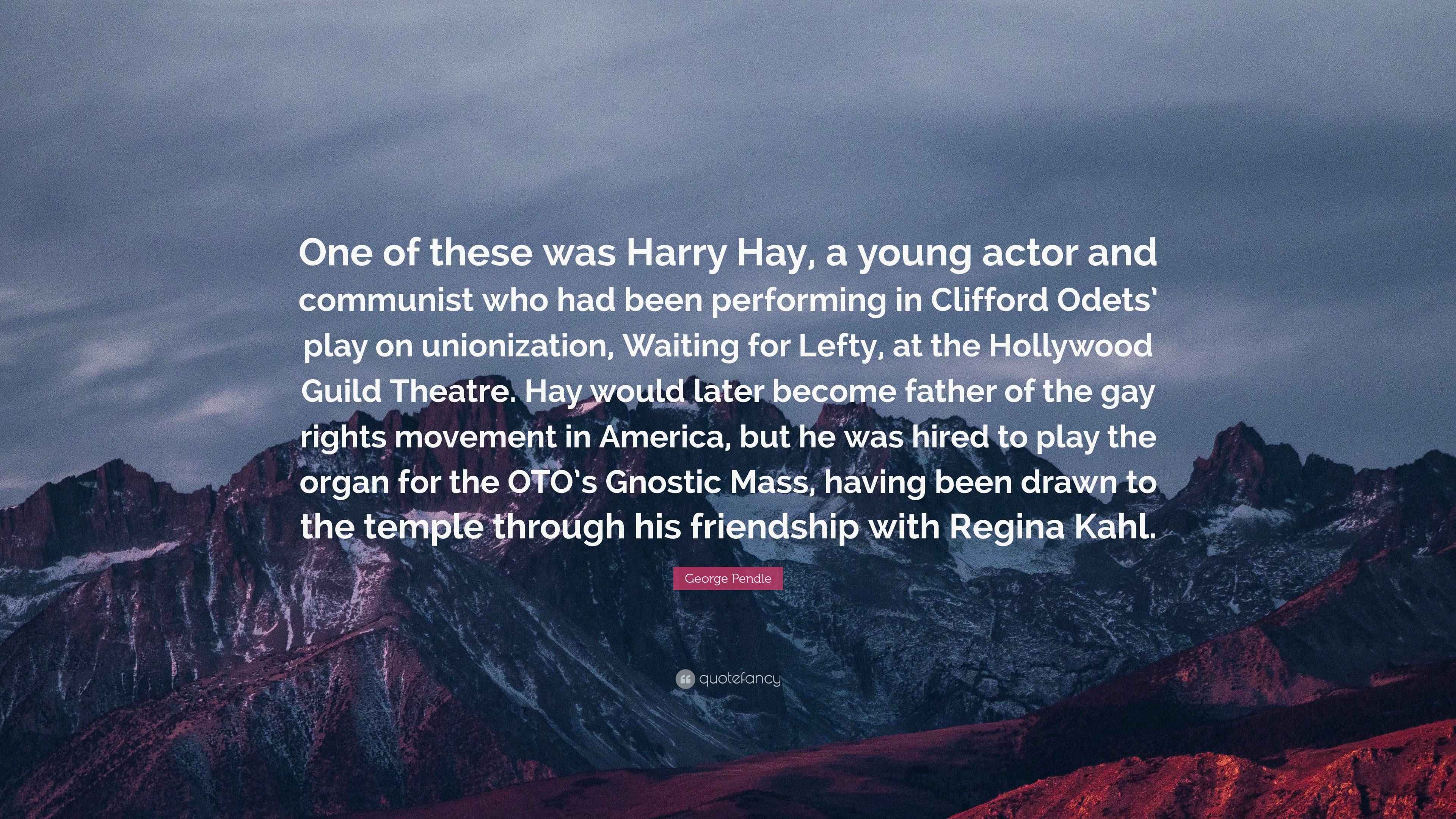George Pendle Quote: “One of these was Harry Hay, a young actor and ...