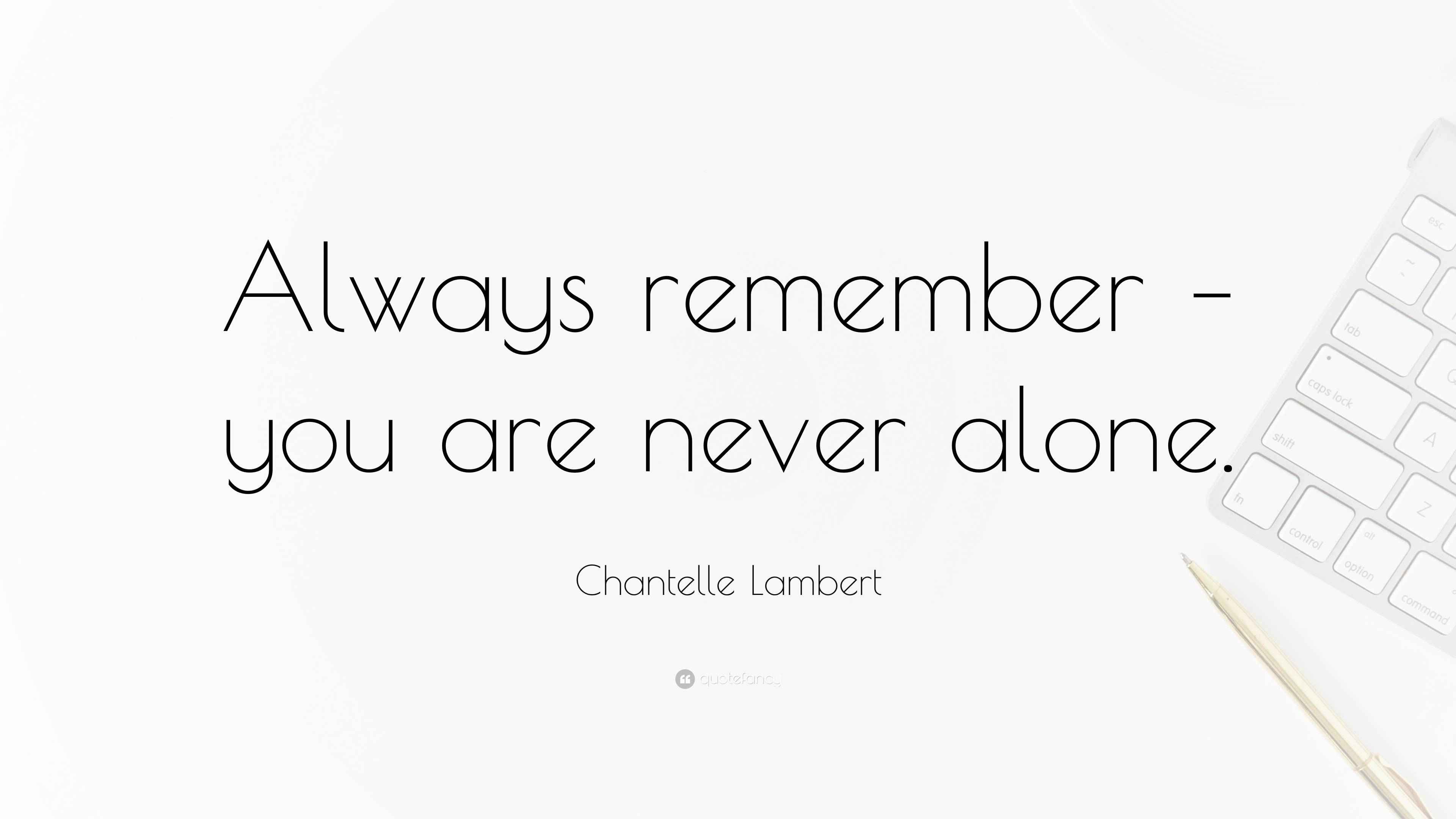 Chantelle Lambert Quote: “Always remember – you are never alone.”