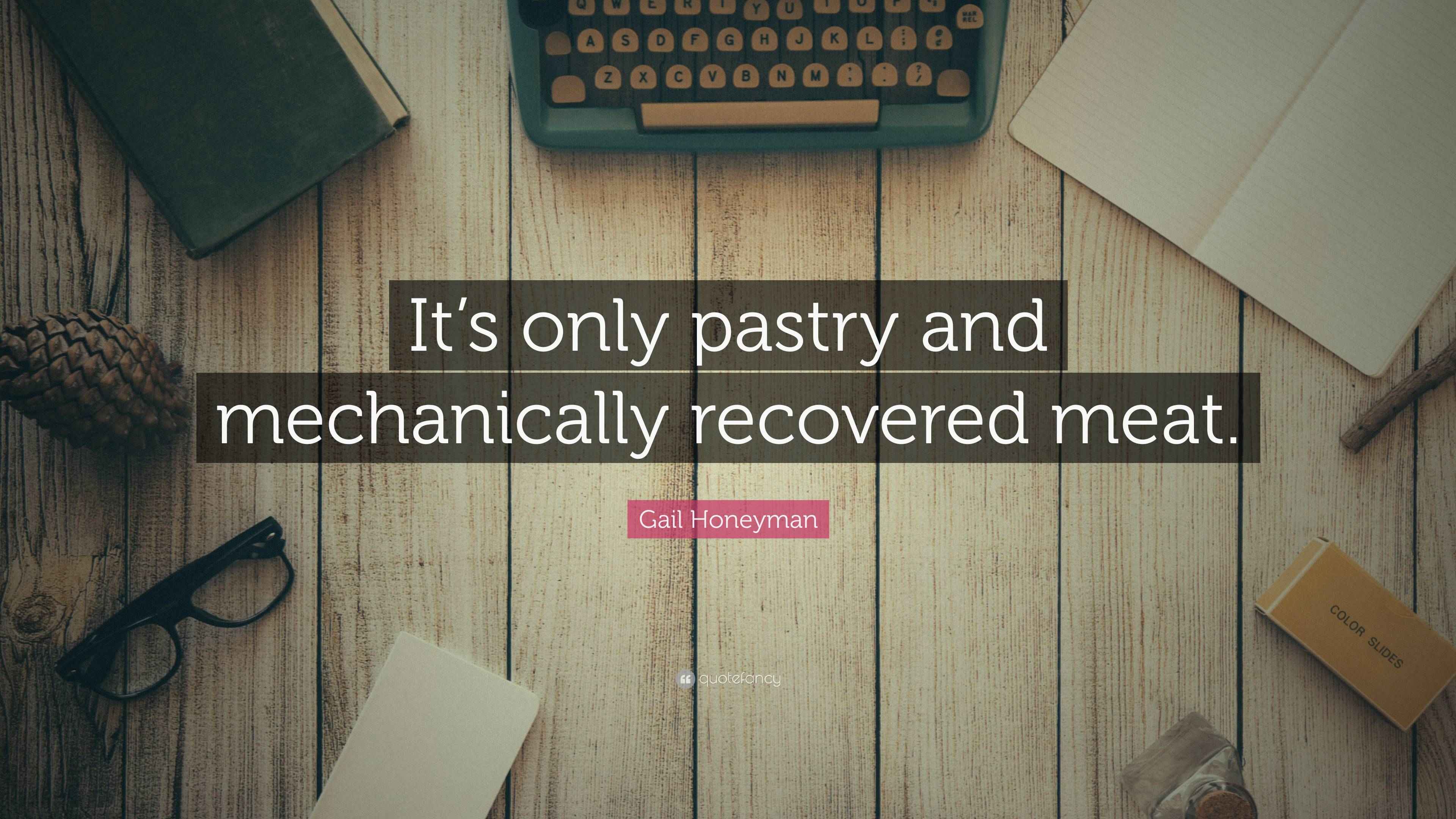 Gail Honeyman Quote: “It’s only pastry and mechanically recovered meat.”