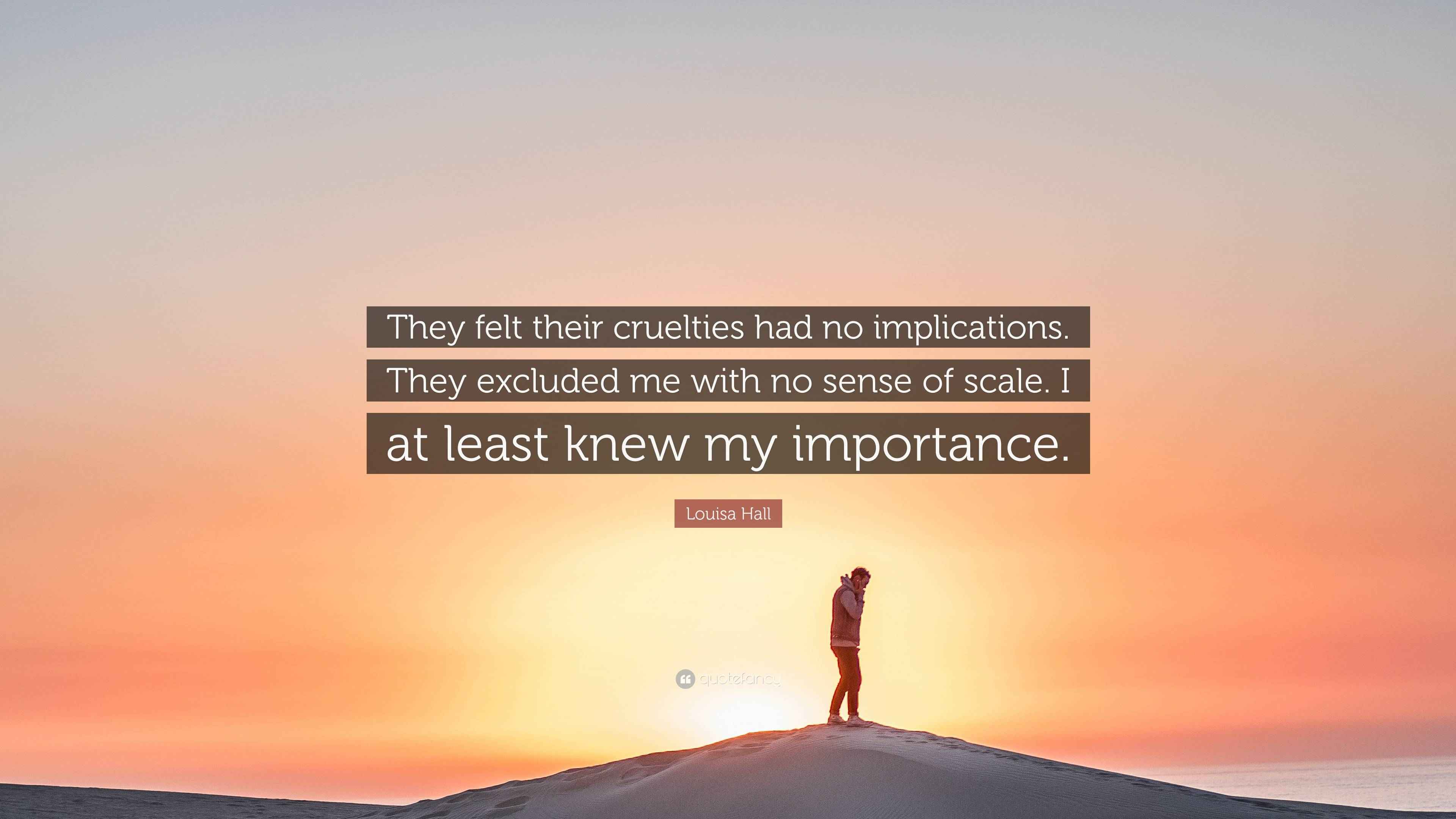 Louisa Hall Quote: “They felt their cruelties had no implications. They ...